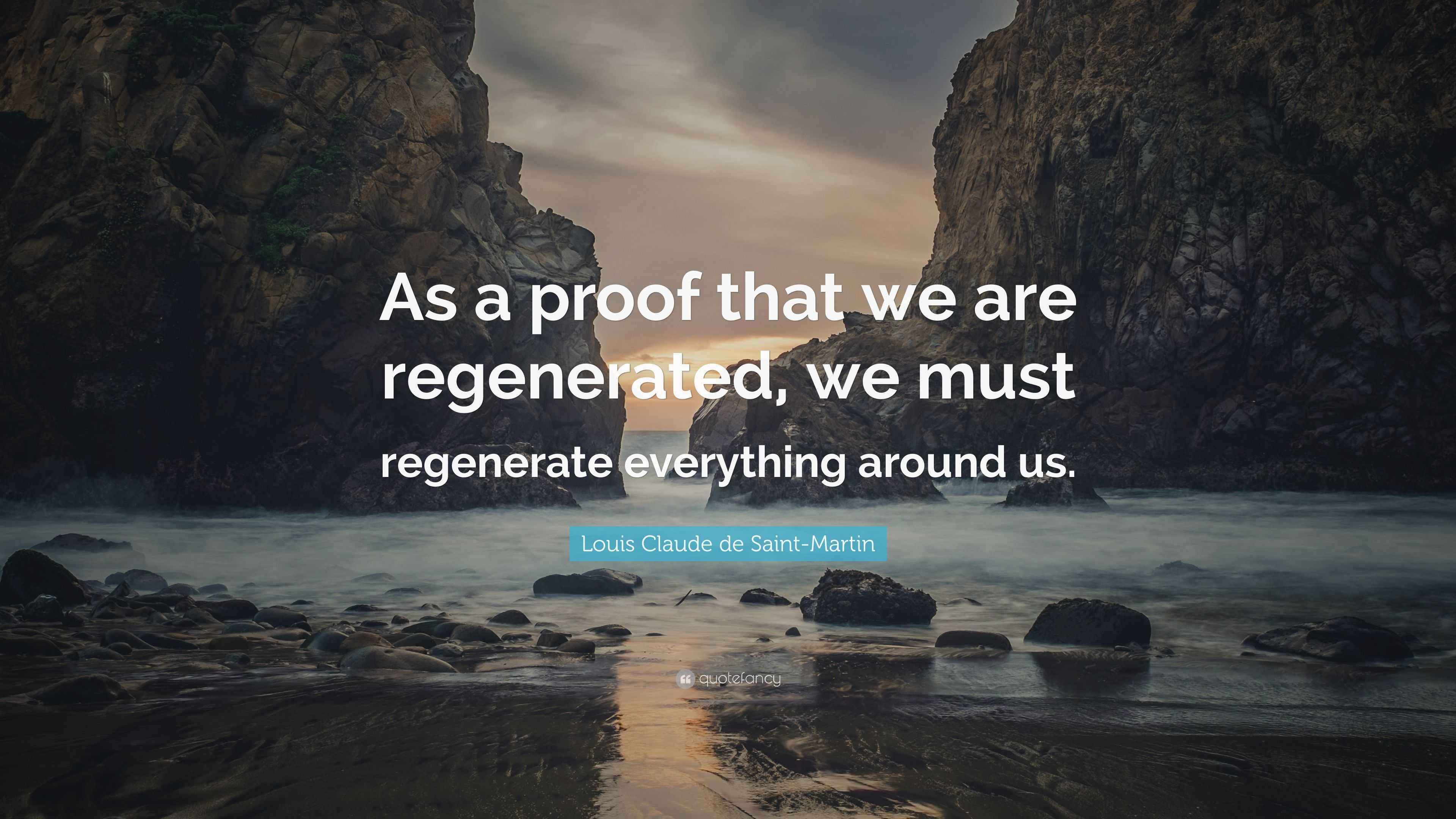 Louis Claude de Saint-Martin Quote: “As a proof that we are regenerated ...