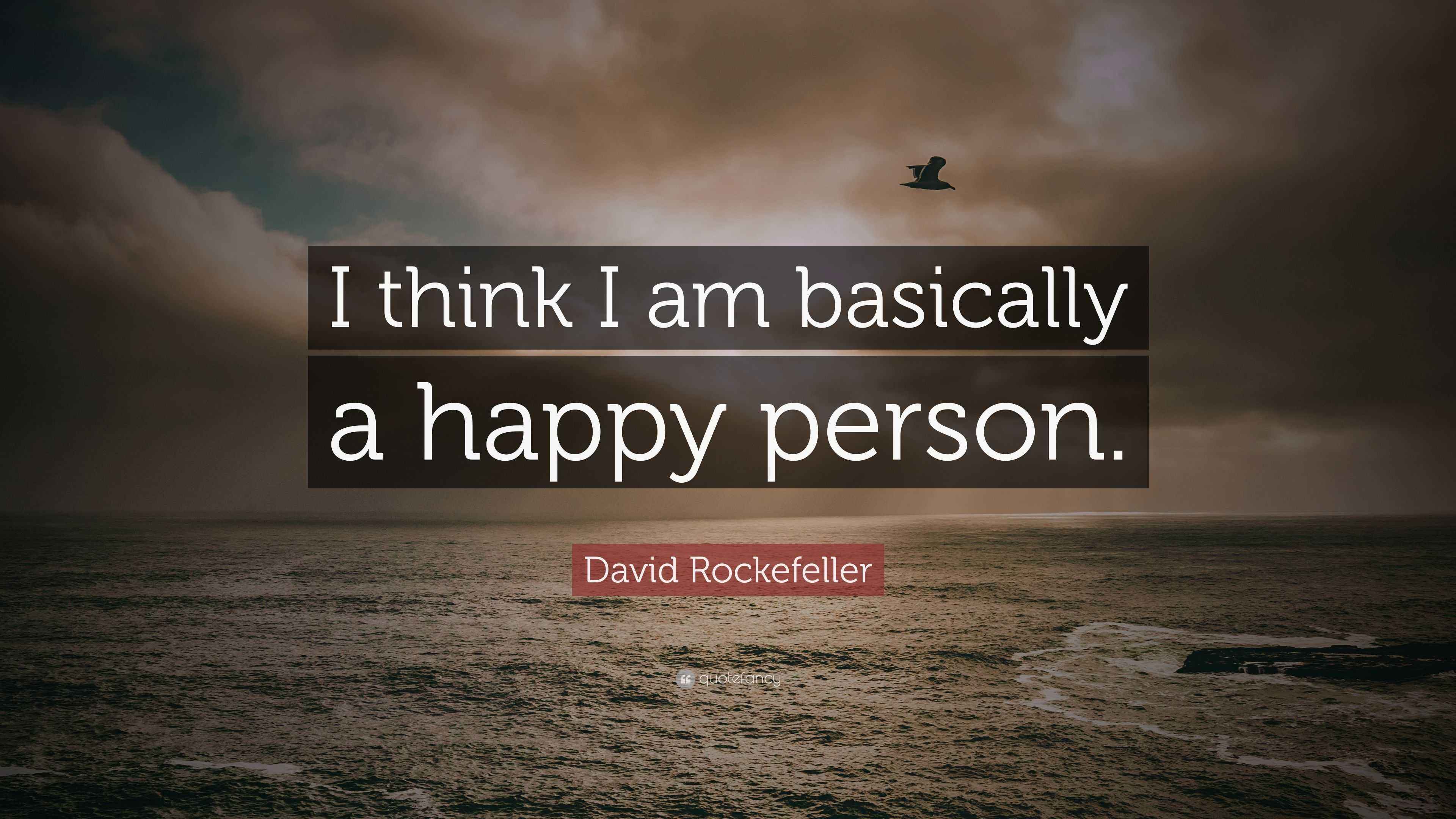 David Rockefeller Quote: “I think I am basically a happy person.”