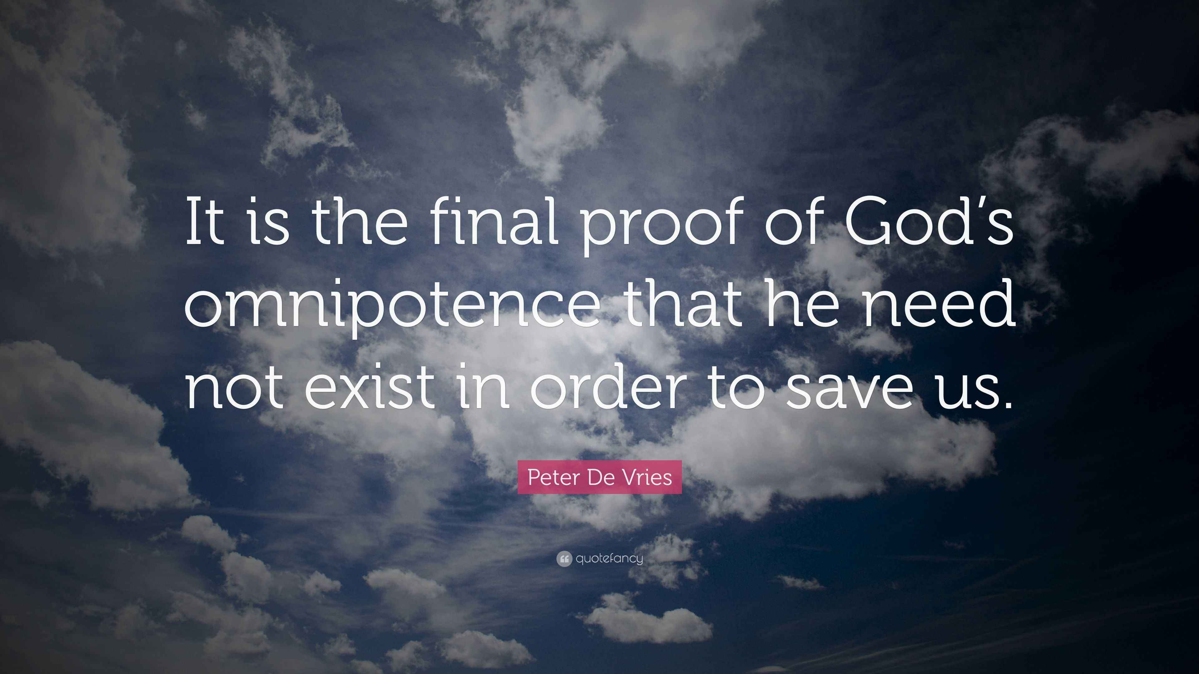 Peter De Vries Quote: “It is the final proof of God’s omnipotence that ...