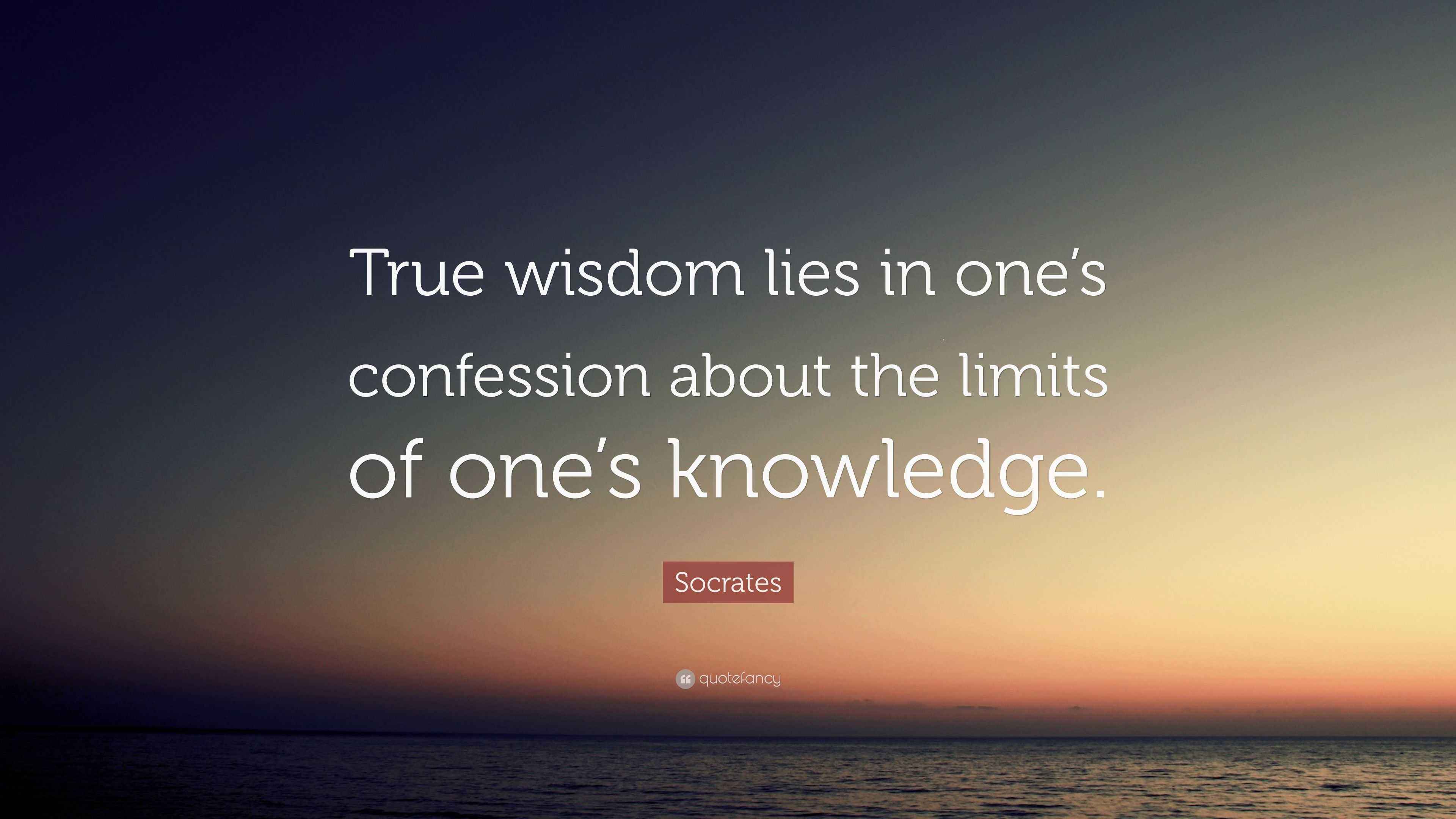 Socrates Quote: “True wisdom lies in one’s confession about the limits ...