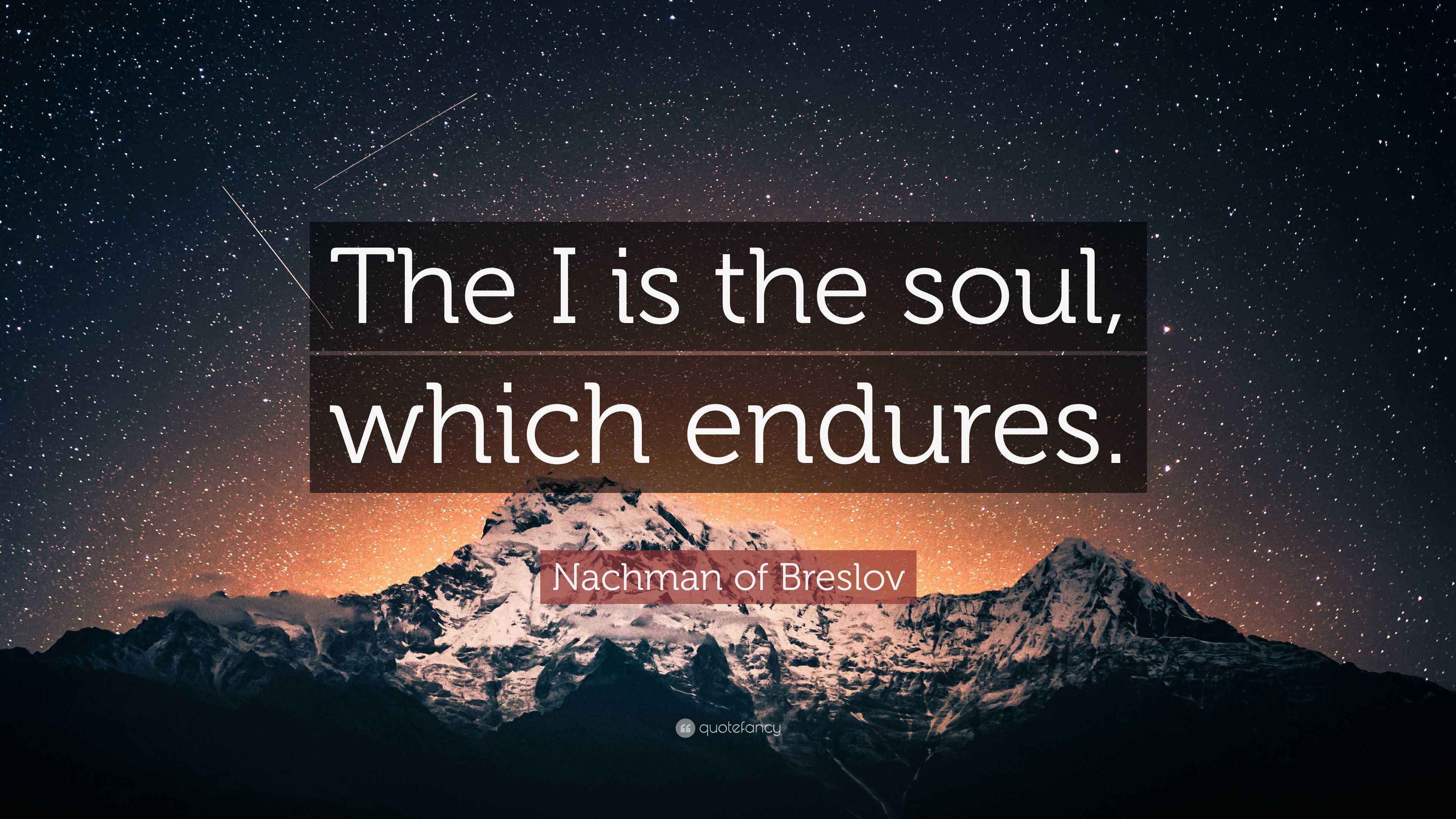 Nachman of Breslov Quote: “The I is the soul, which endures.”