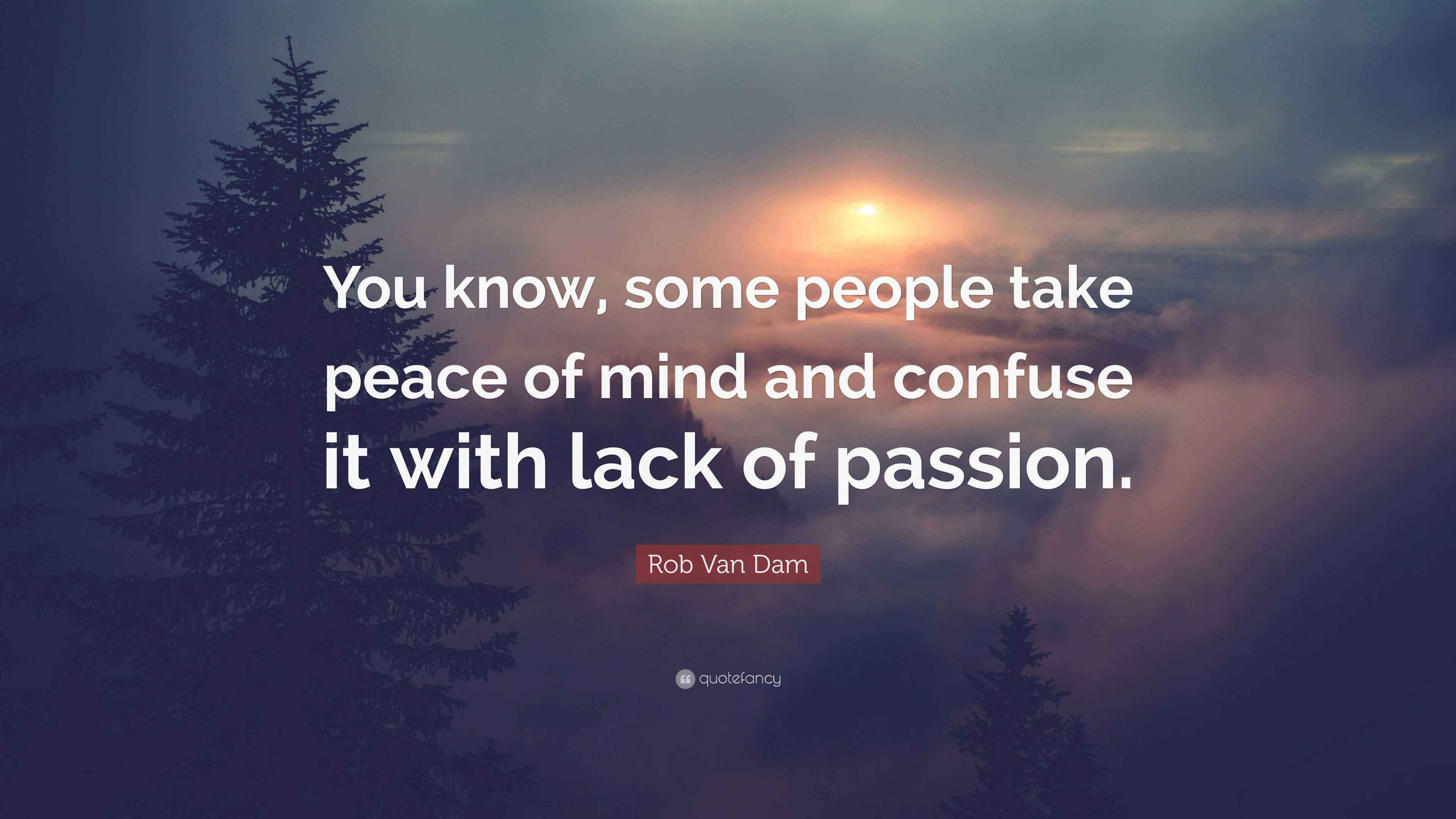 Rob Van Dam Quote: “You know, some people take peace of mind and ...