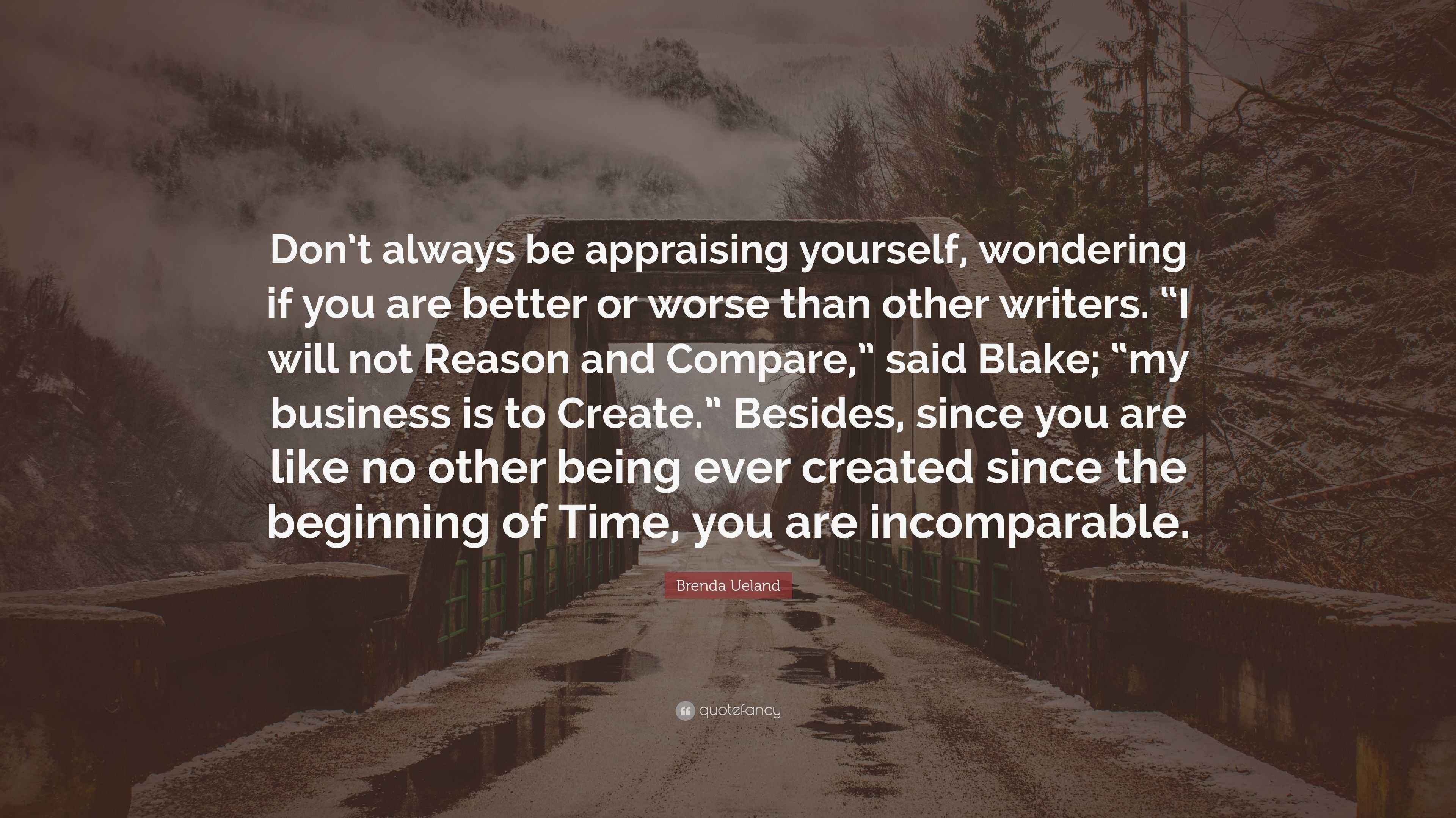 Brenda Ueland Quote: “Don’t always be appraising yourself, wondering if ...