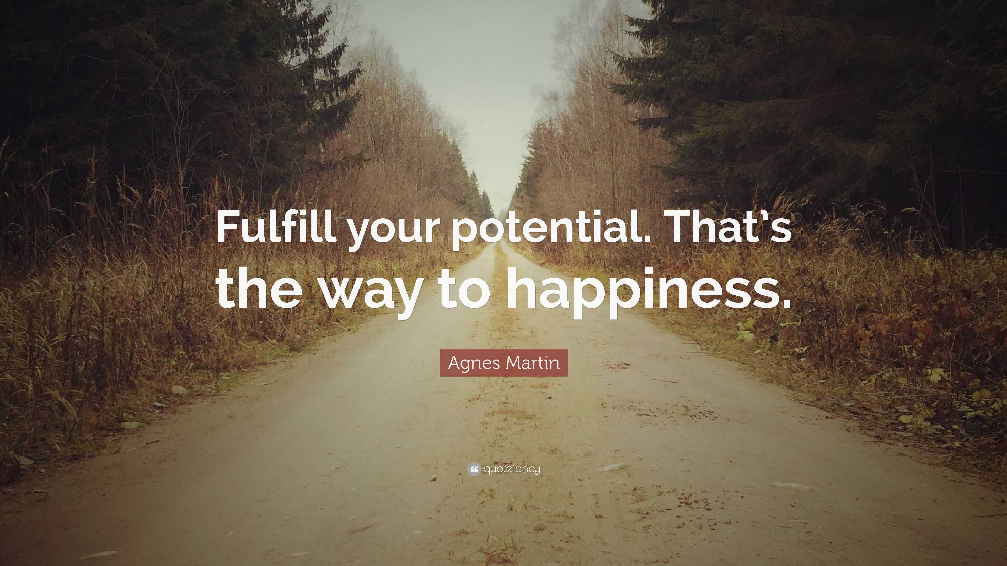 Agnes Martin Quote: “Fulfill your potential. That’s the way to happiness.”