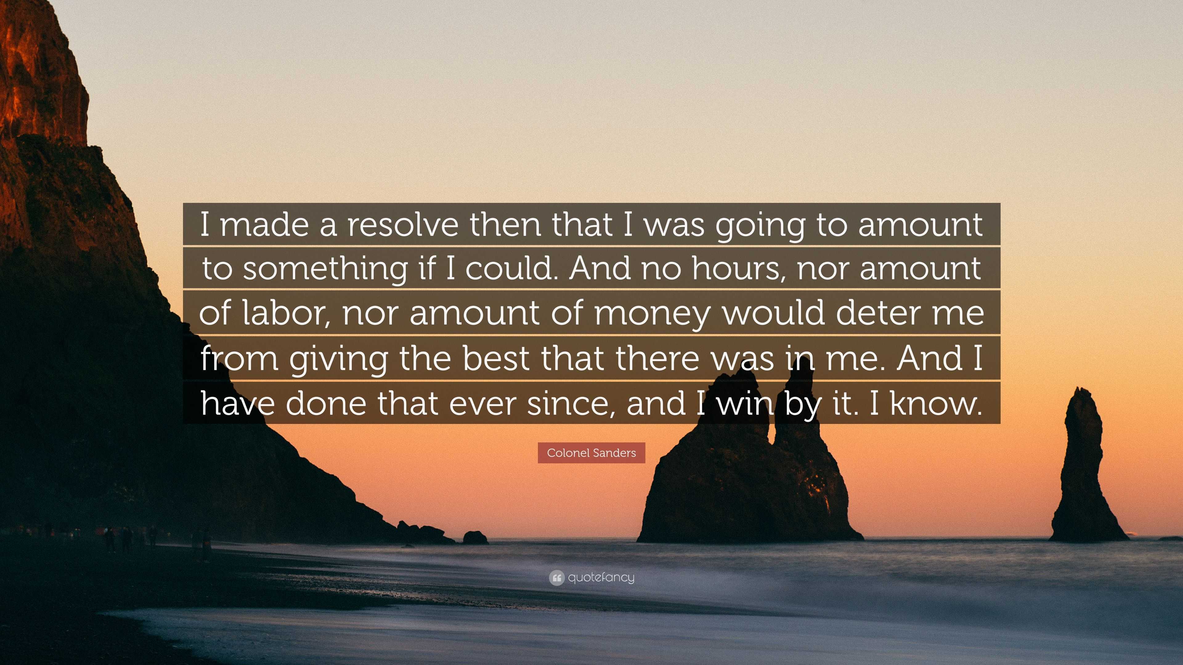 Colonel Sanders Quote: “I made a resolve then that I was going to ...