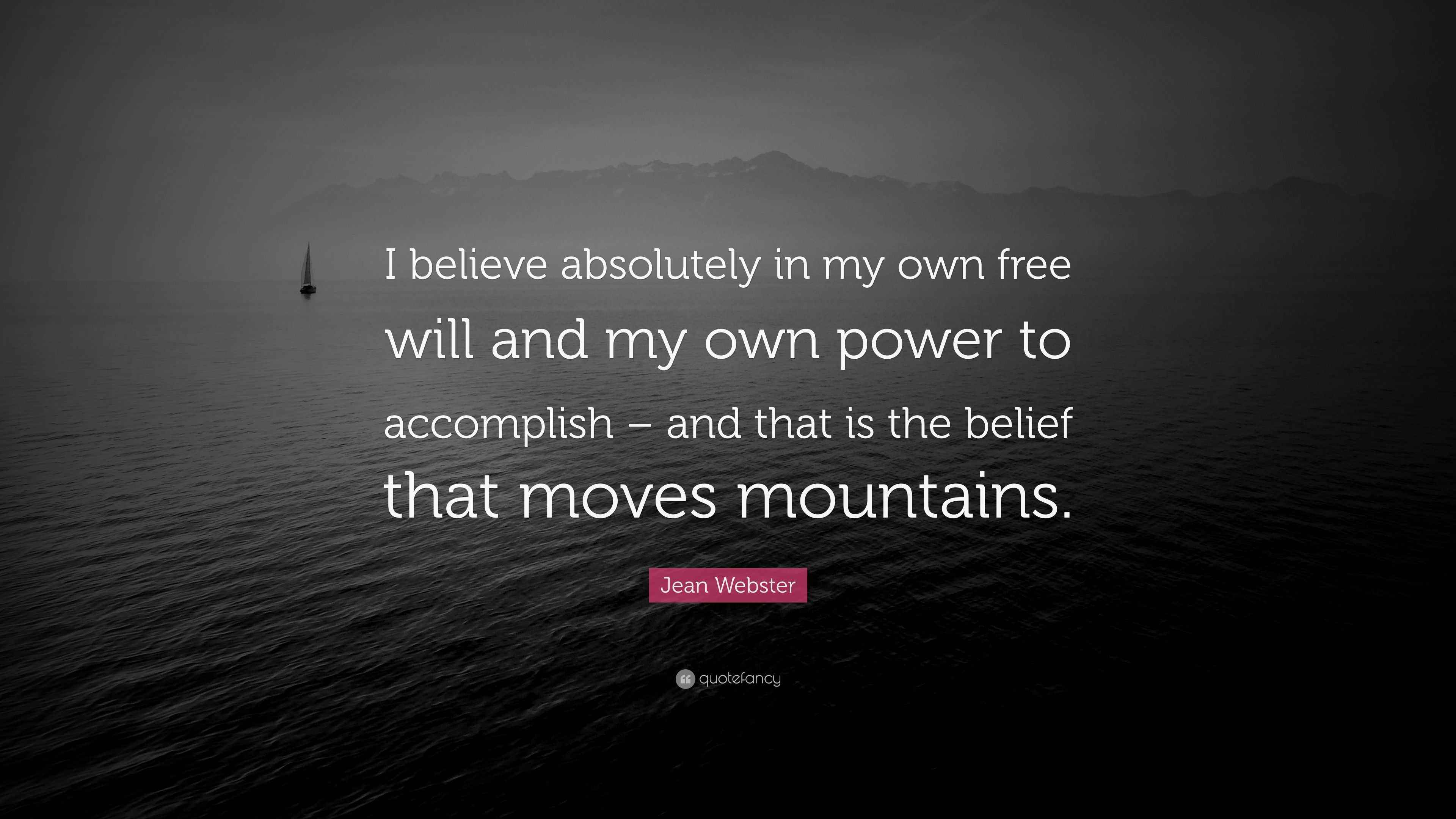 Jean Webster Quote: “I believe absolutely in my own free will and my ...