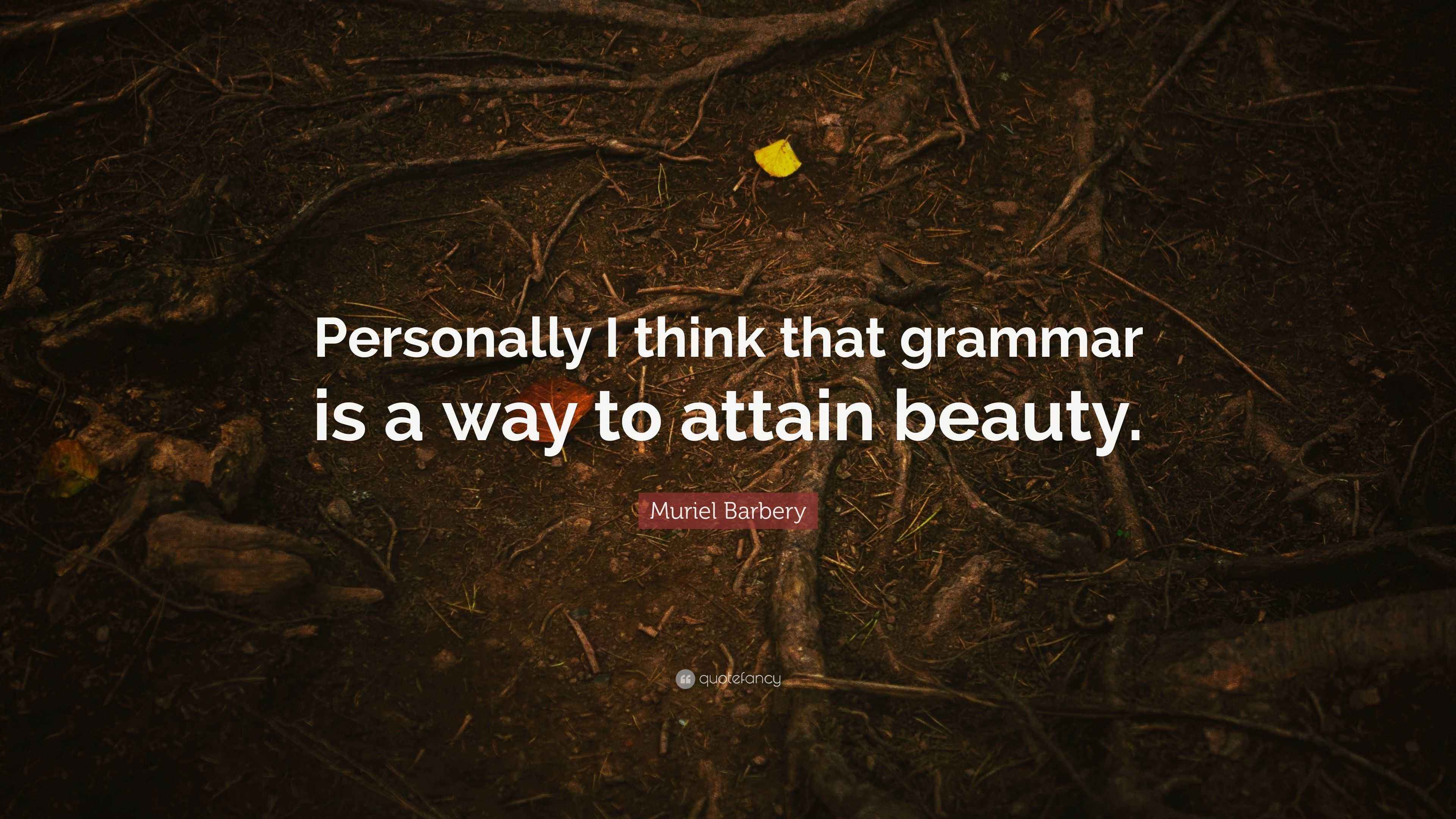 Muriel Barbery Quote: “Personally I think that grammar is a way to ...