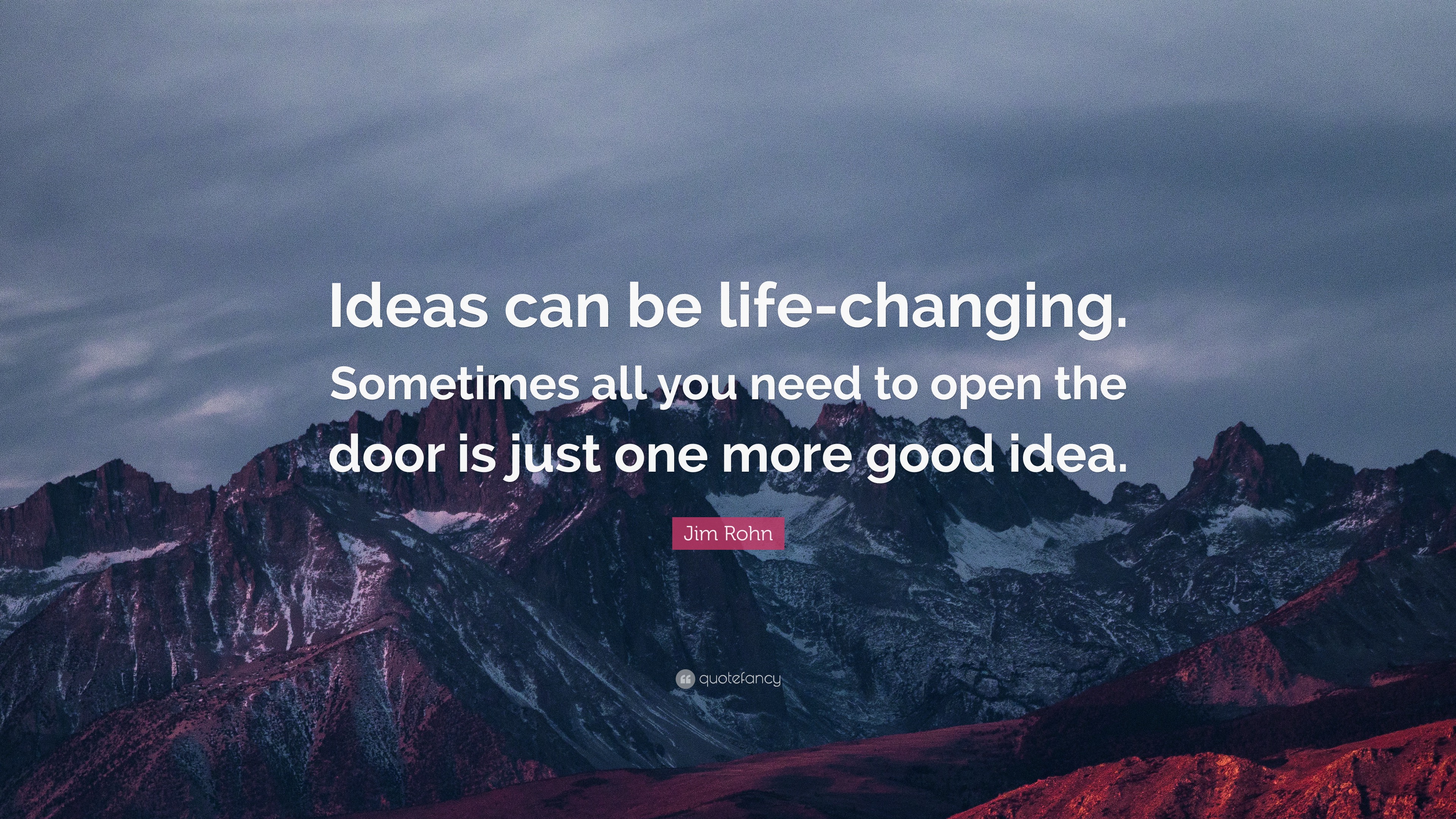 Jim Rohn Quote: “Ideas can be life-changing. Sometimes all you need to ...