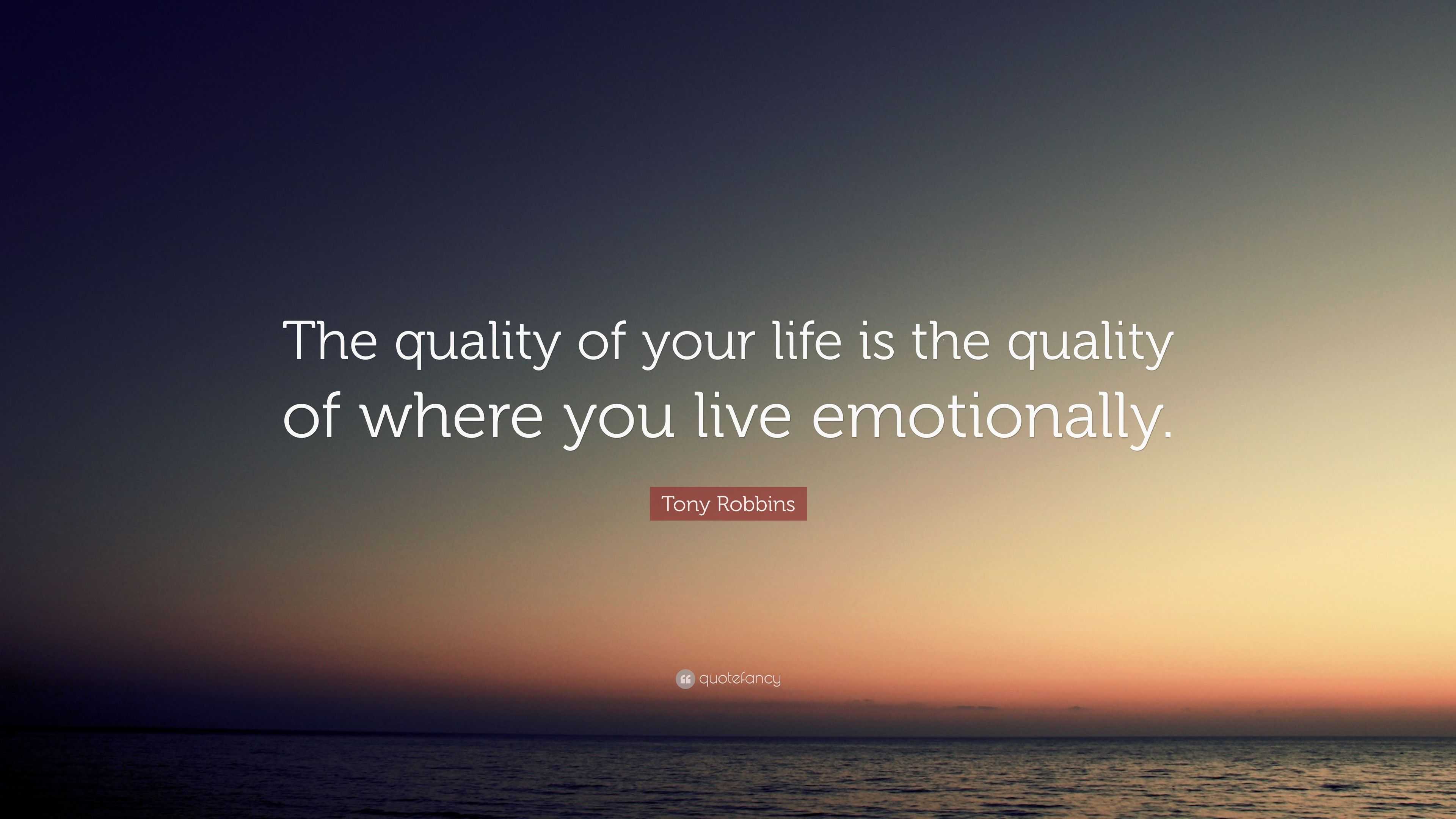 Tony Robbins Quote: “The quality of your life is the quality of where ...