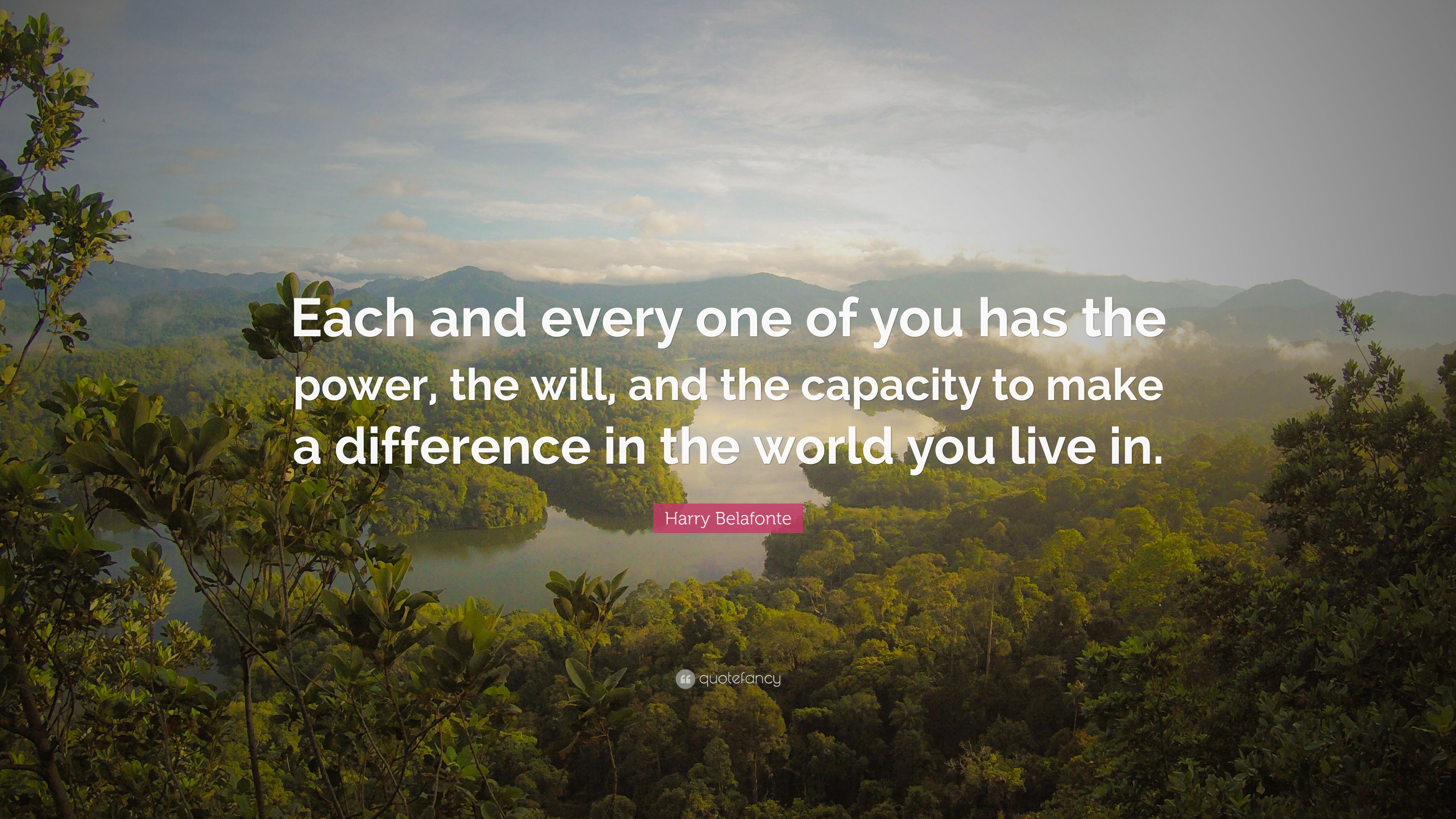 Harry Belafonte Quote: “Each and every one of you has the power, the ...