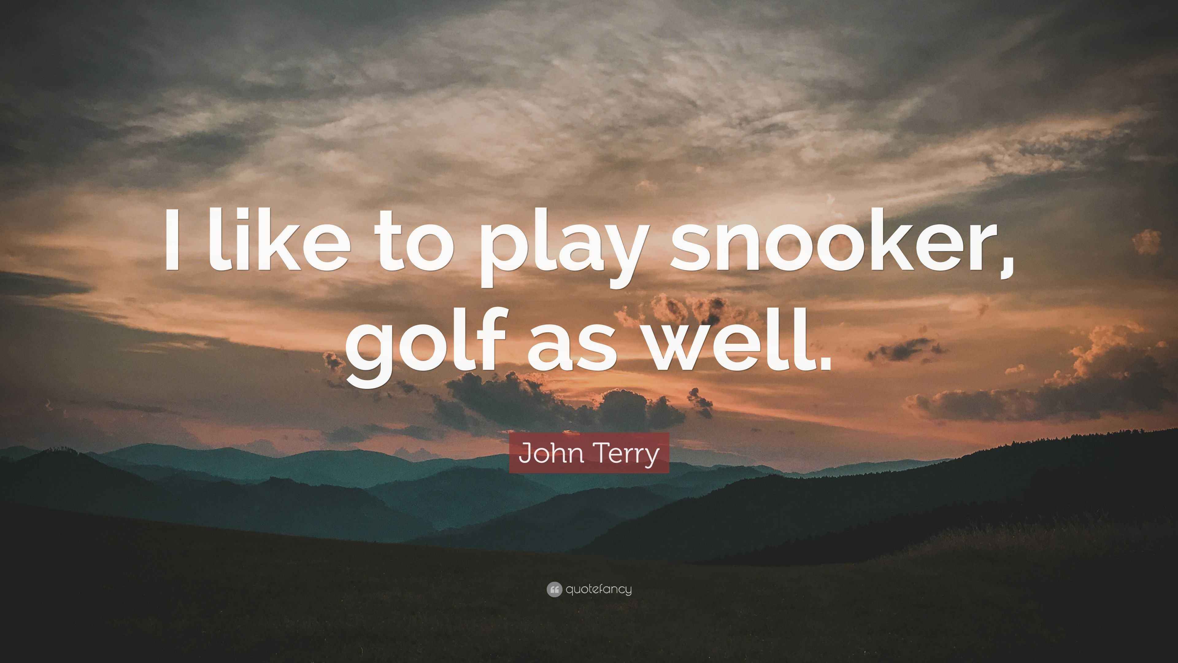 John Terry Quote: “I like to play snooker, golf as well.”