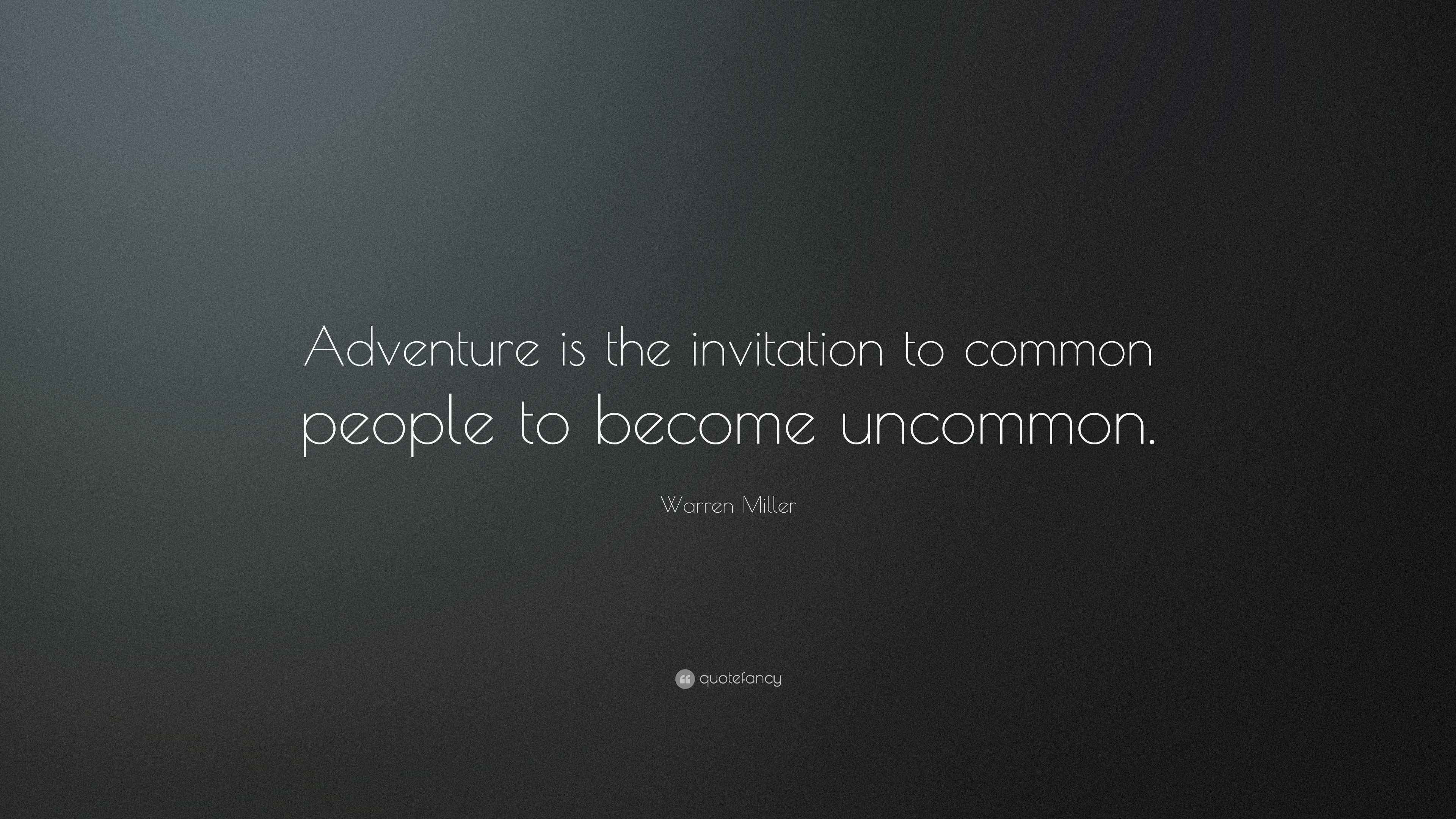 Warren Miller Quote: “Adventure is the invitation to common people to ...