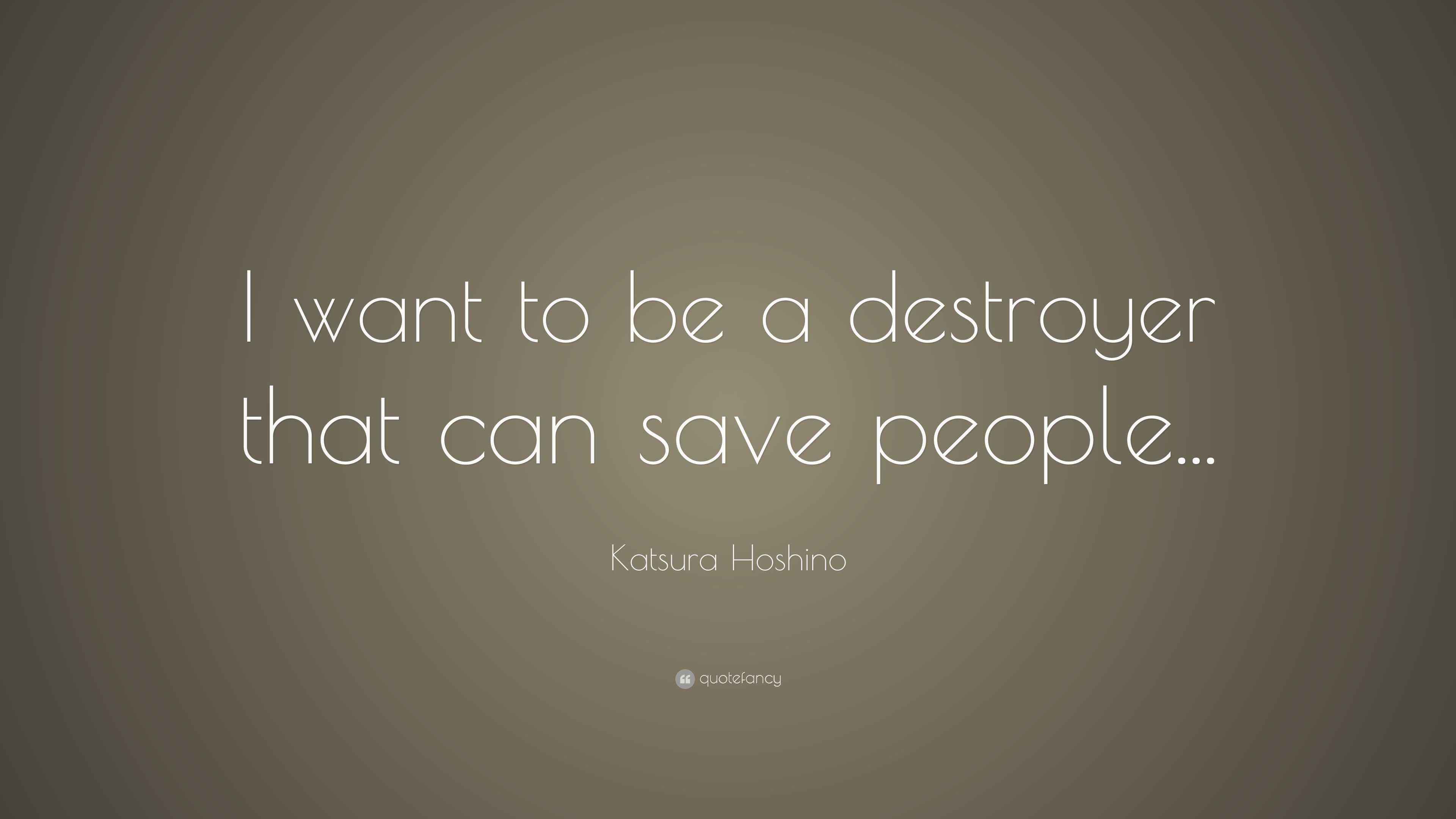 Katsura Hoshino Quote: “I want to be a destroyer that can save people...”