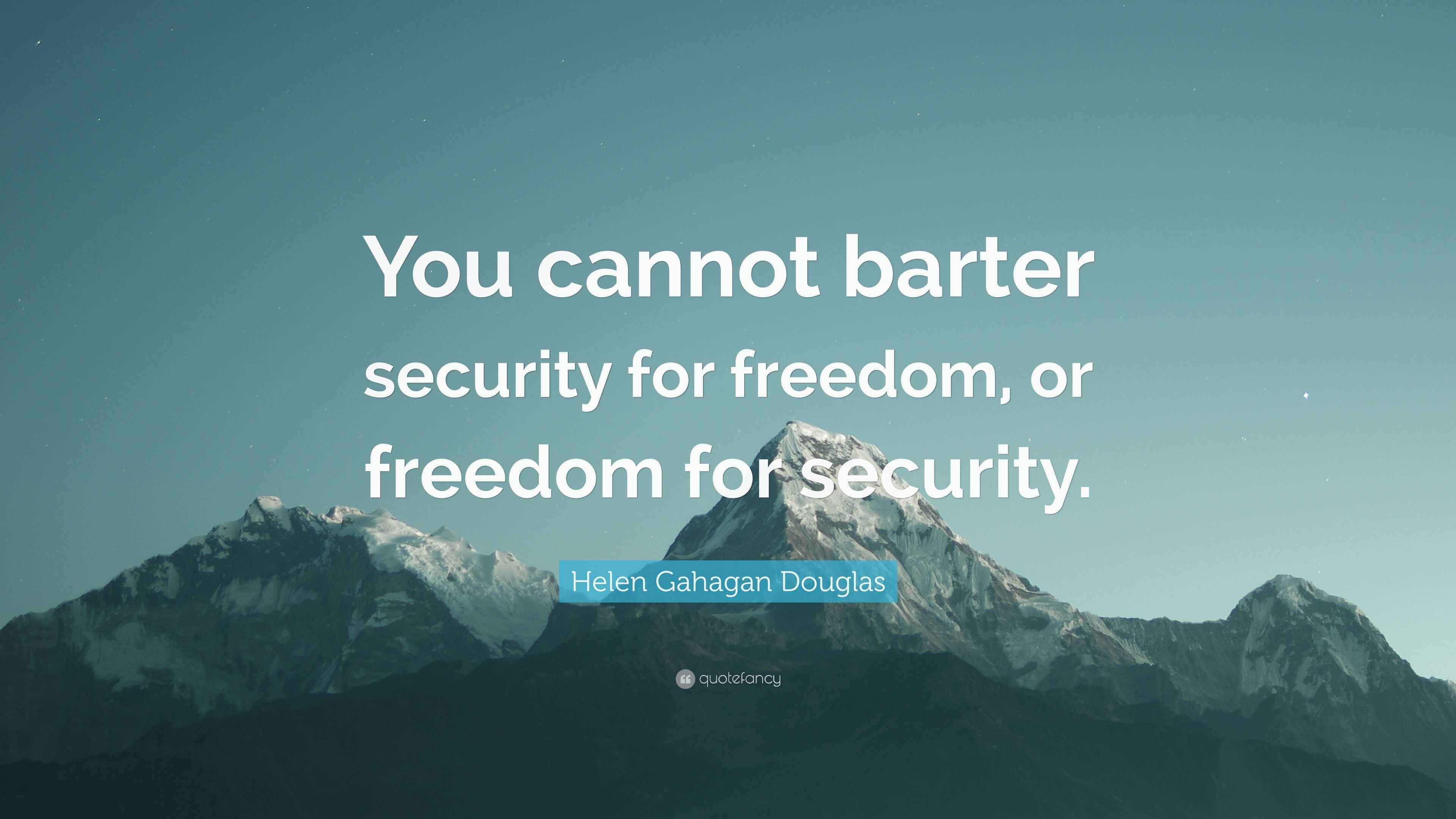 Helen Gahagan Douglas Quote: “You cannot barter security for freedom ...