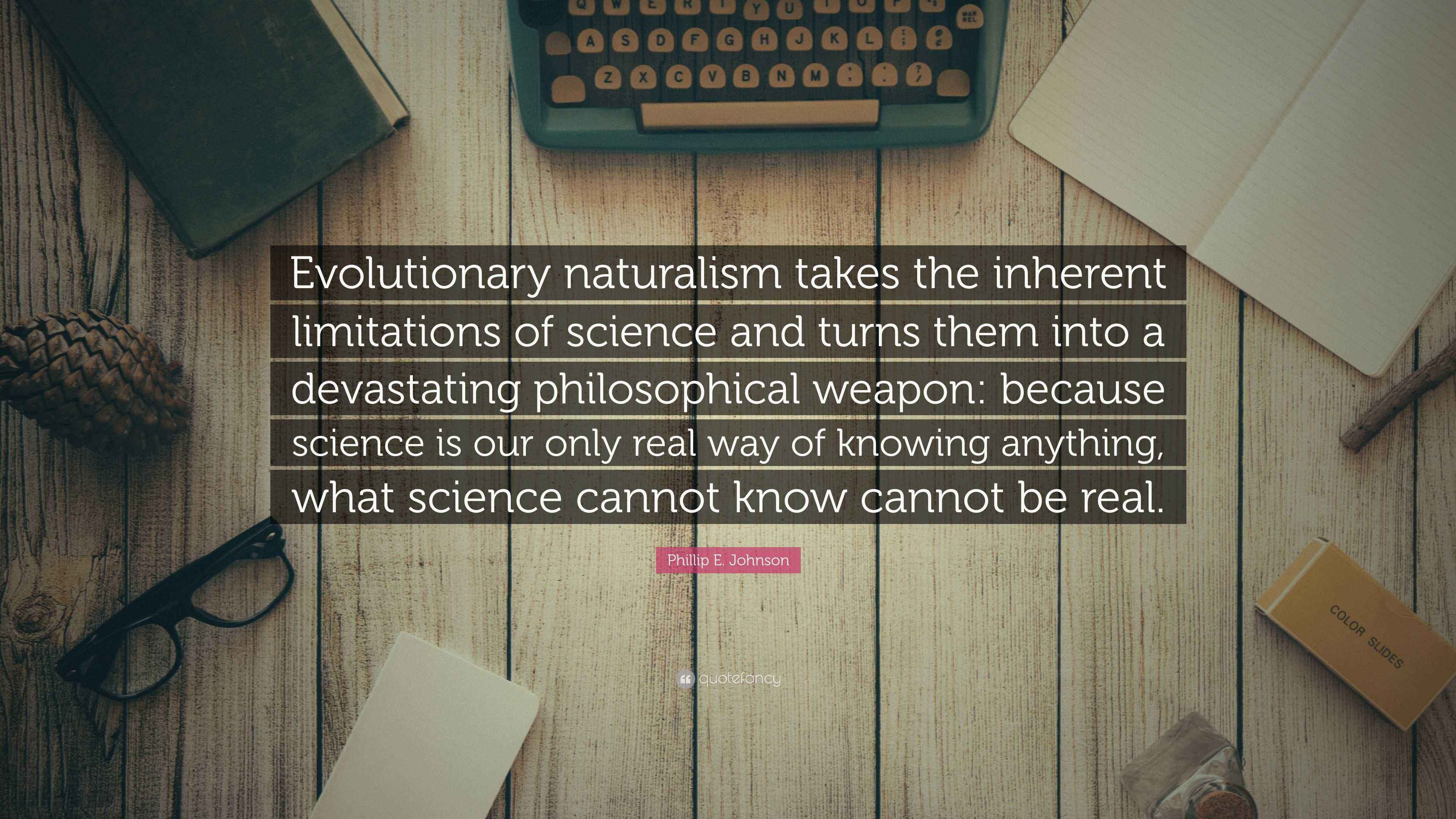 Phillip E. Johnson Quote: “Evolutionary naturalism takes the inherent ...