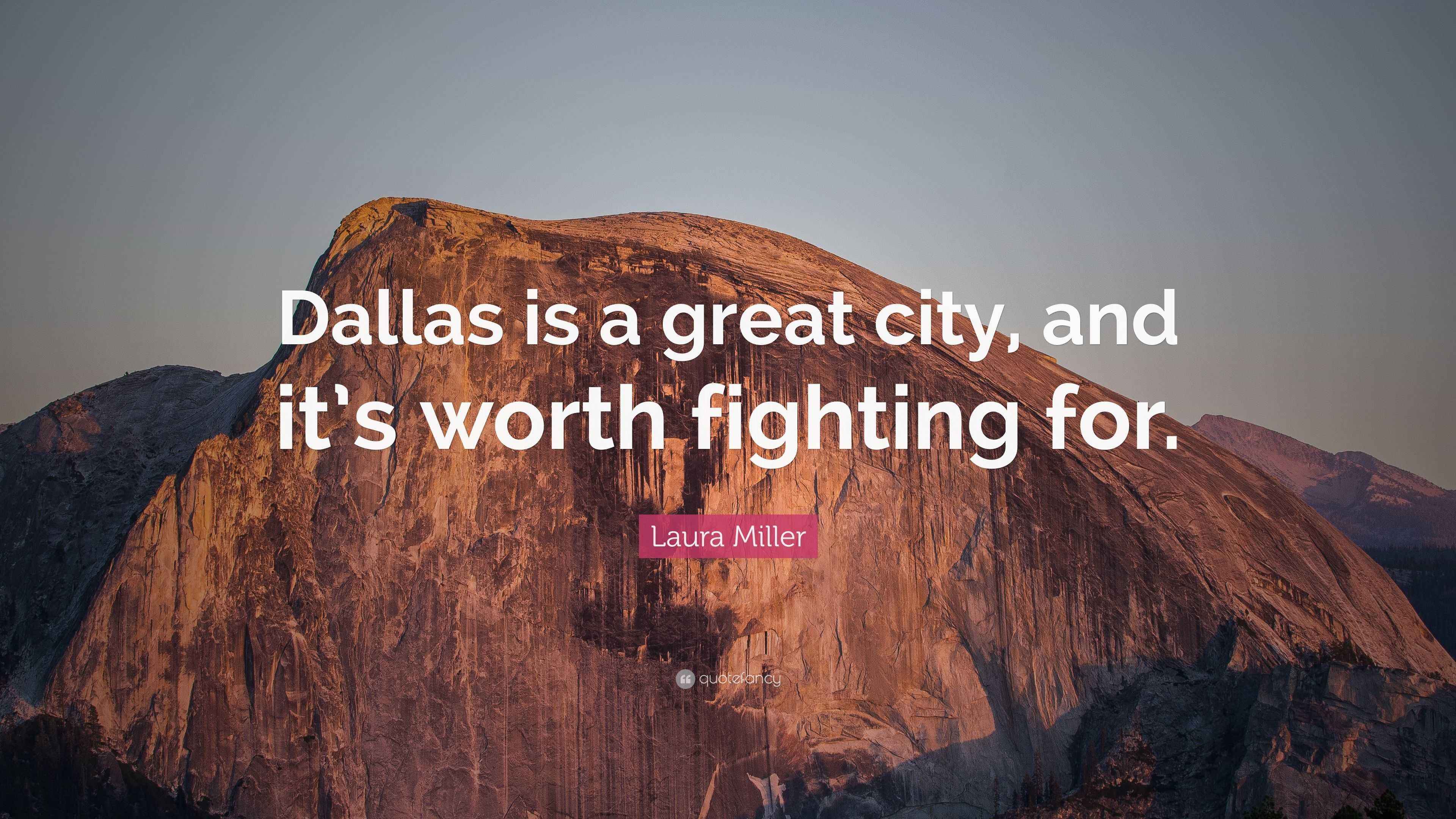 Laura Miller Quote: “Dallas is a great city, and it’s worth fighting for.”