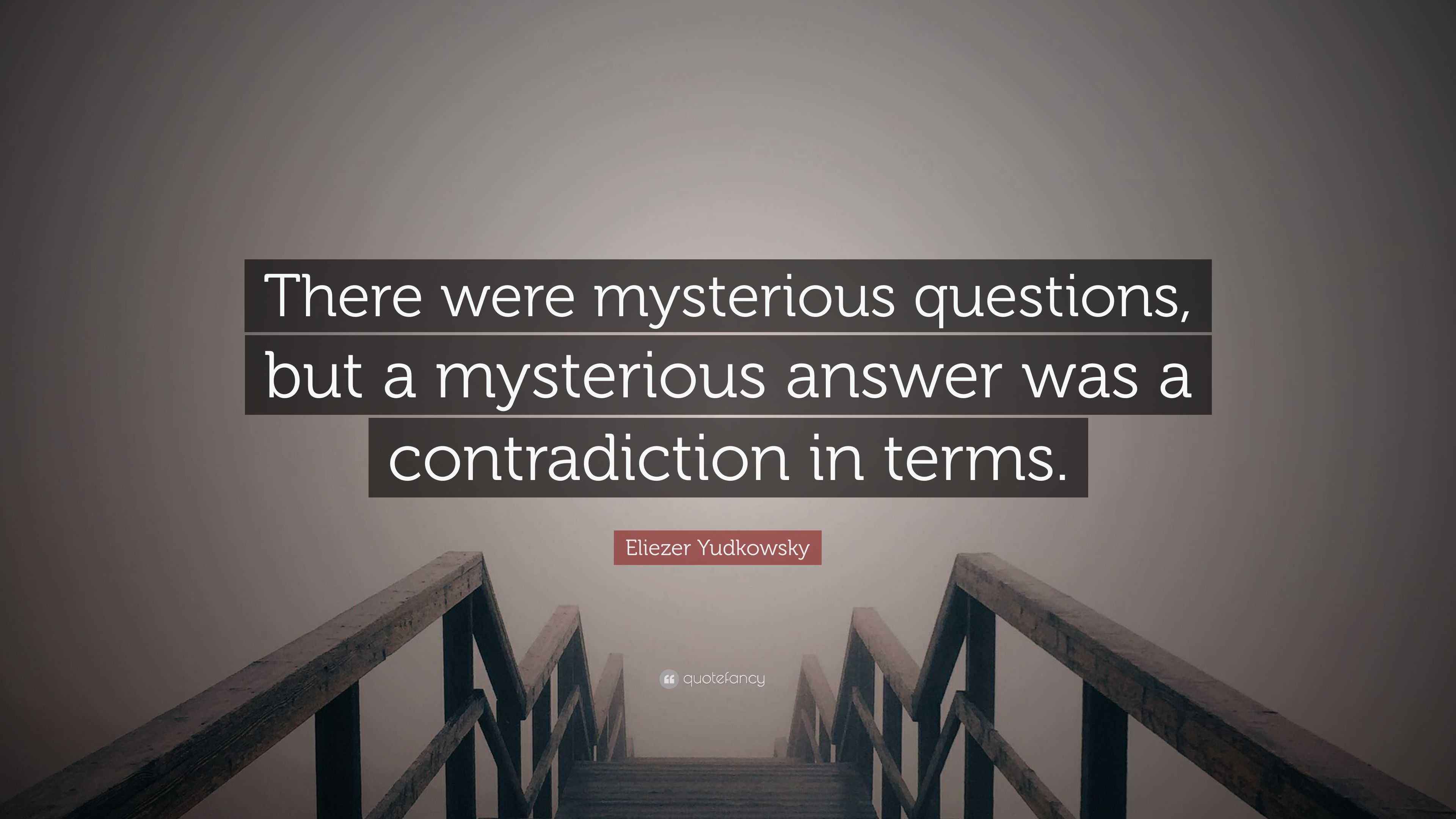 Eliezer Yudkowsky Quote: “There were mysterious questions, but a ...