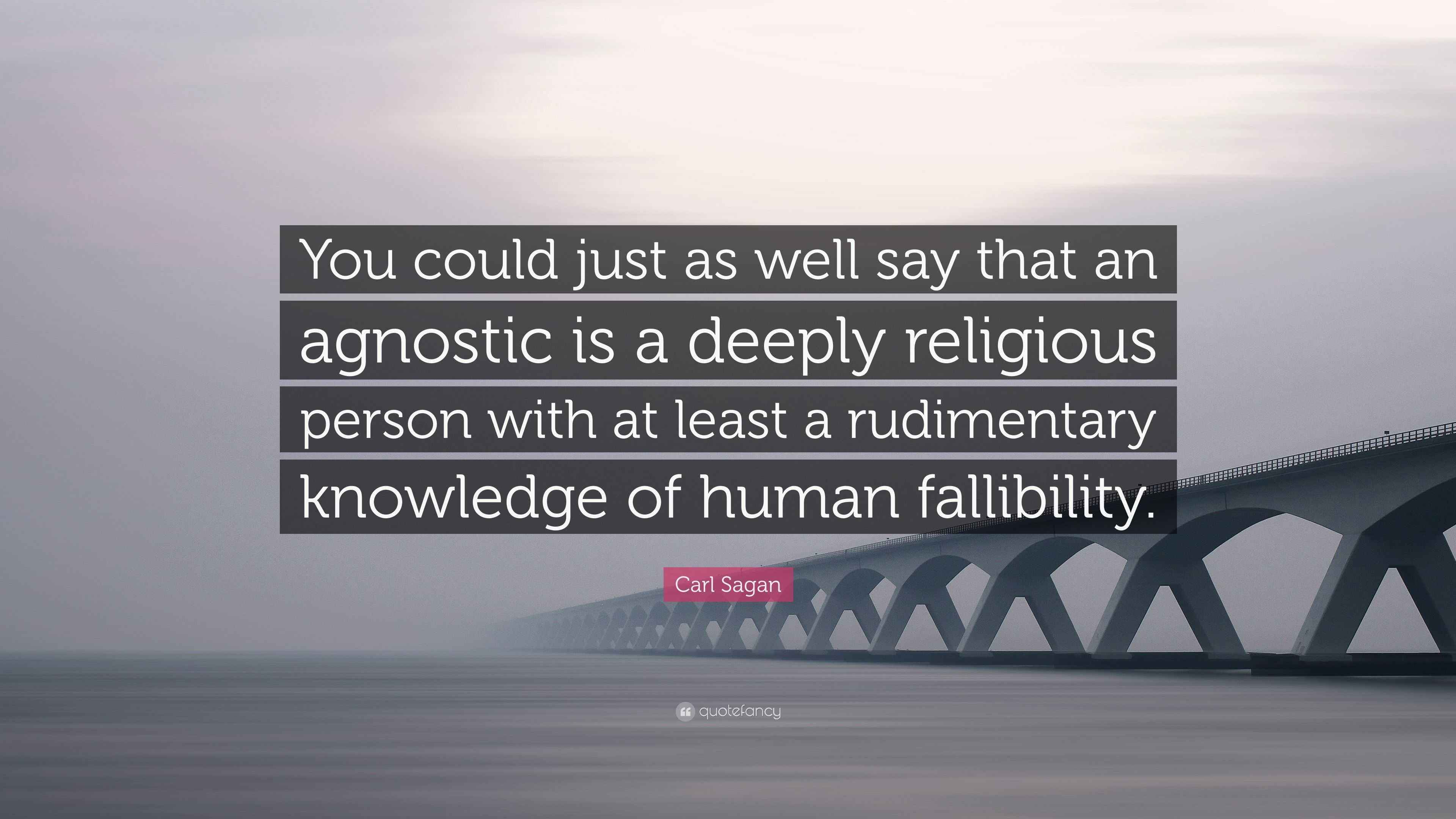 Carl Sagan Quote: “You could just as well say that an agnostic is a ...