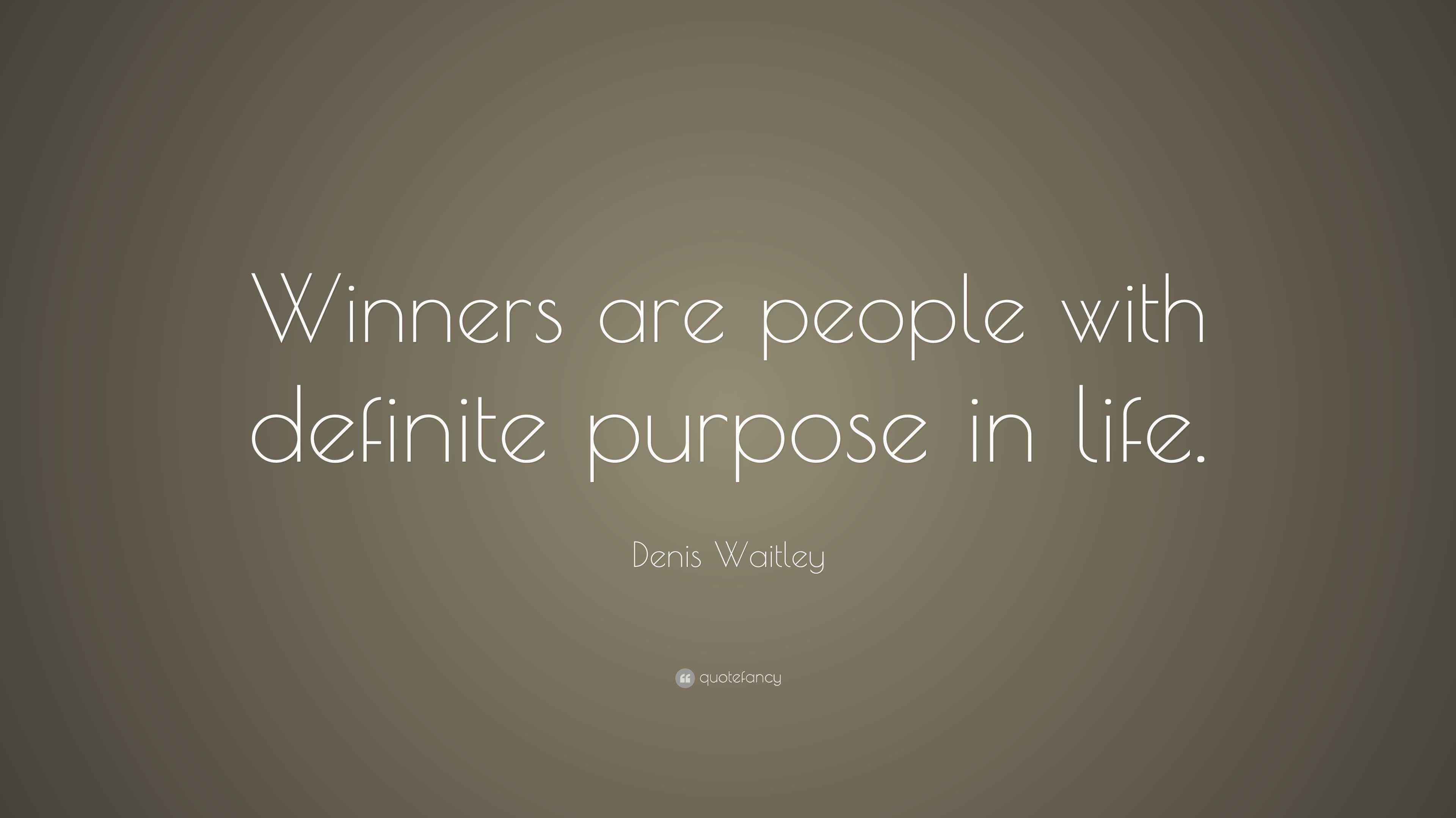 Denis Waitley Quote: “Winners are people with definite purpose in life.”