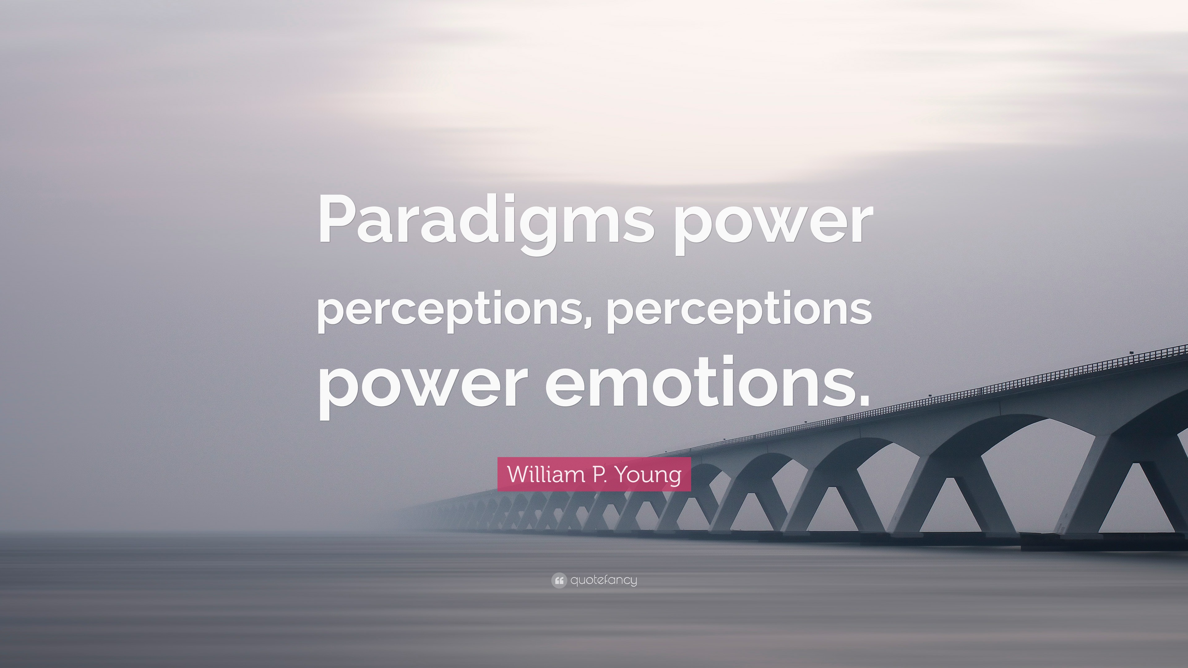 William P. Young Quote: “Paradigms power perceptions, perceptions power ...