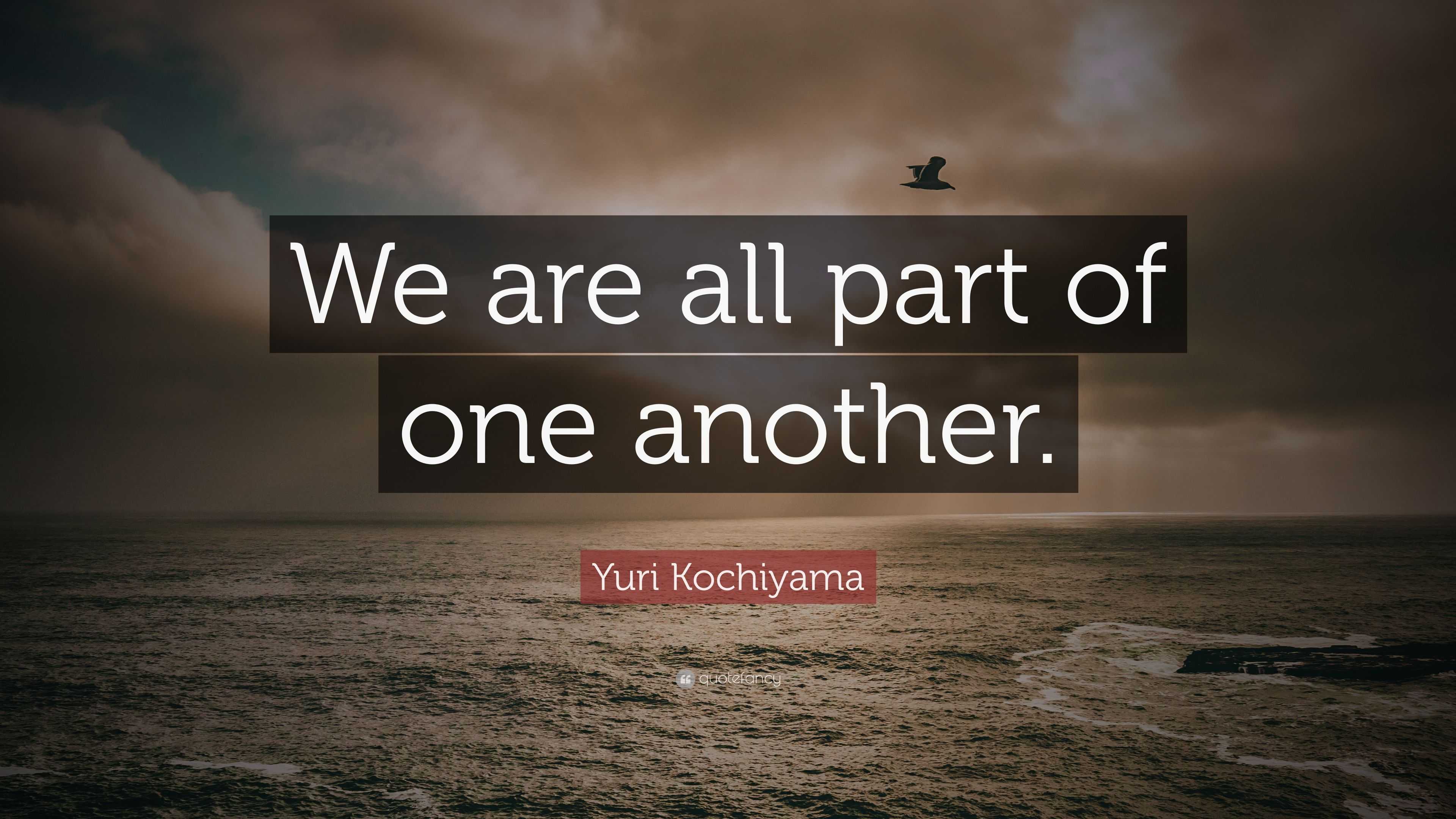 Yuri Kochiyama Quote: “We are all part of one another.”