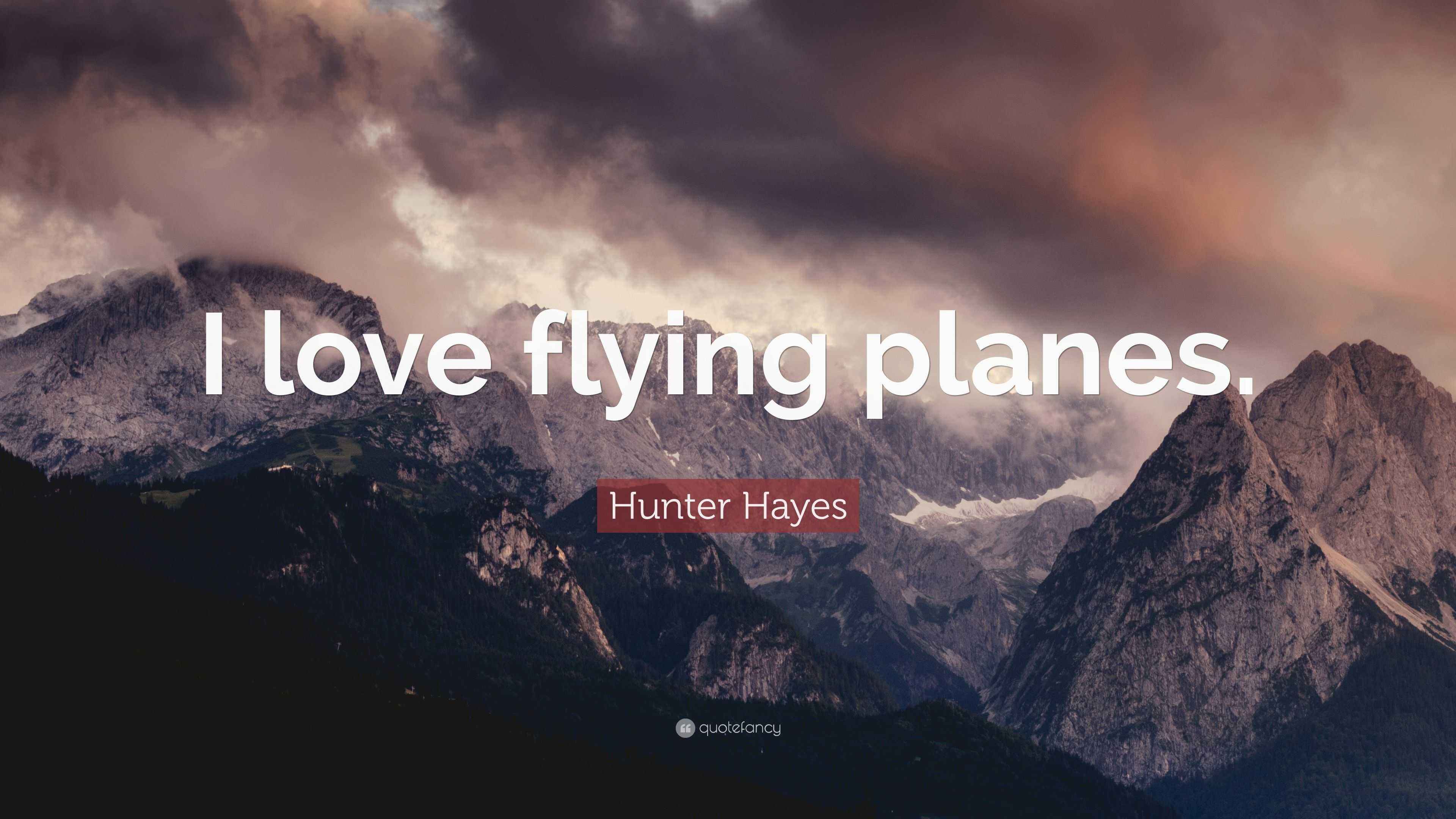Hunter Hayes Quote: “I love flying planes.”
