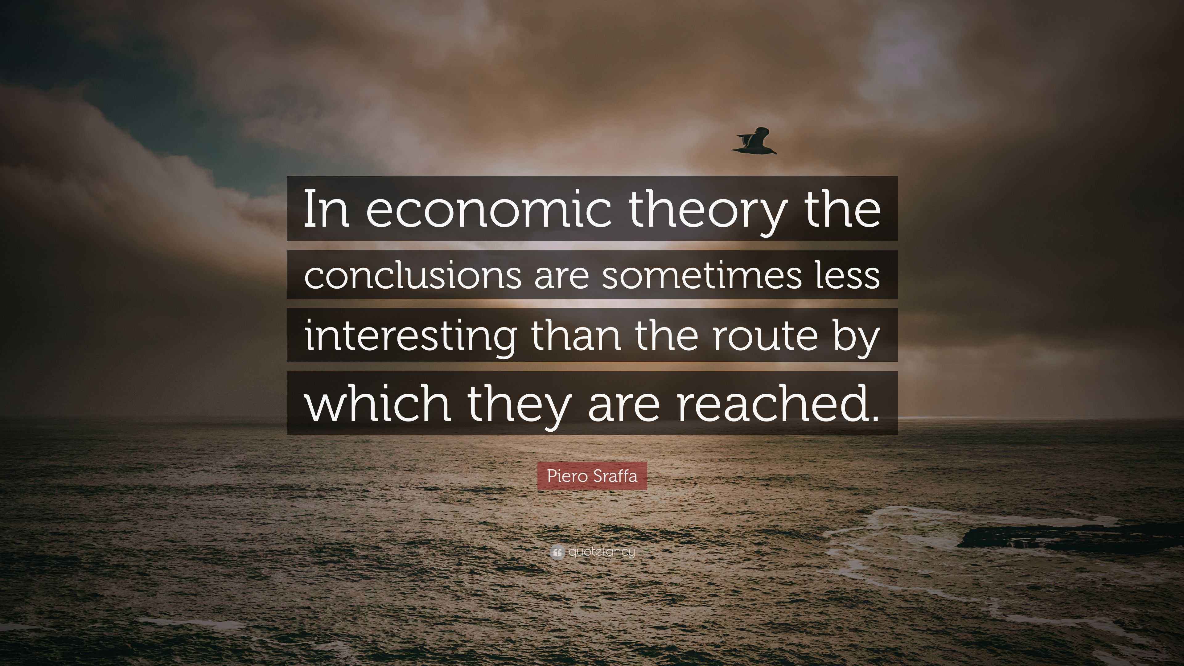 Piero Sraffa Quote: “In economic theory the conclusions are sometimes ...