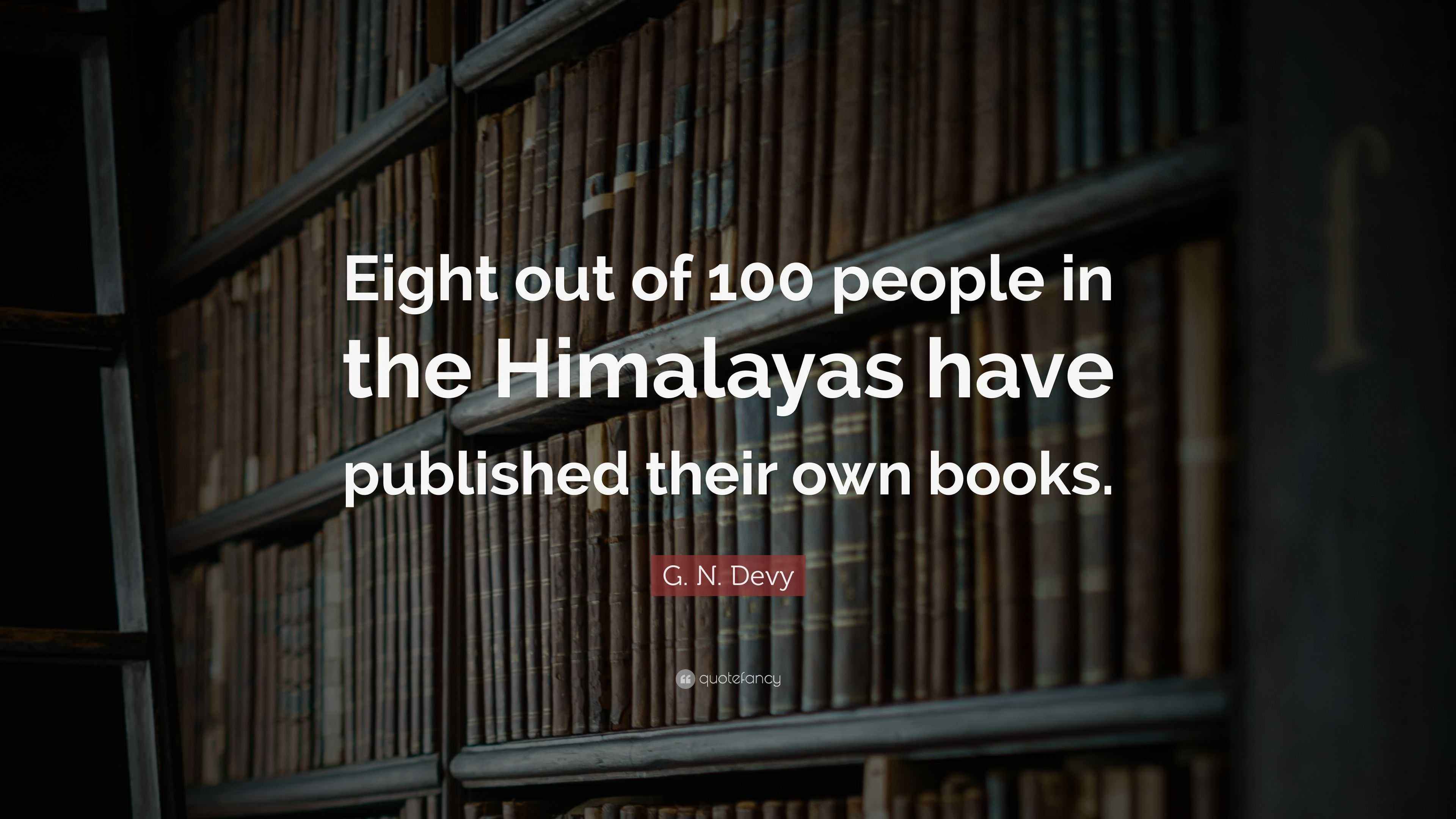 G. N. Devy Quote: “Eight out of 100 people in the Himalayas have ...