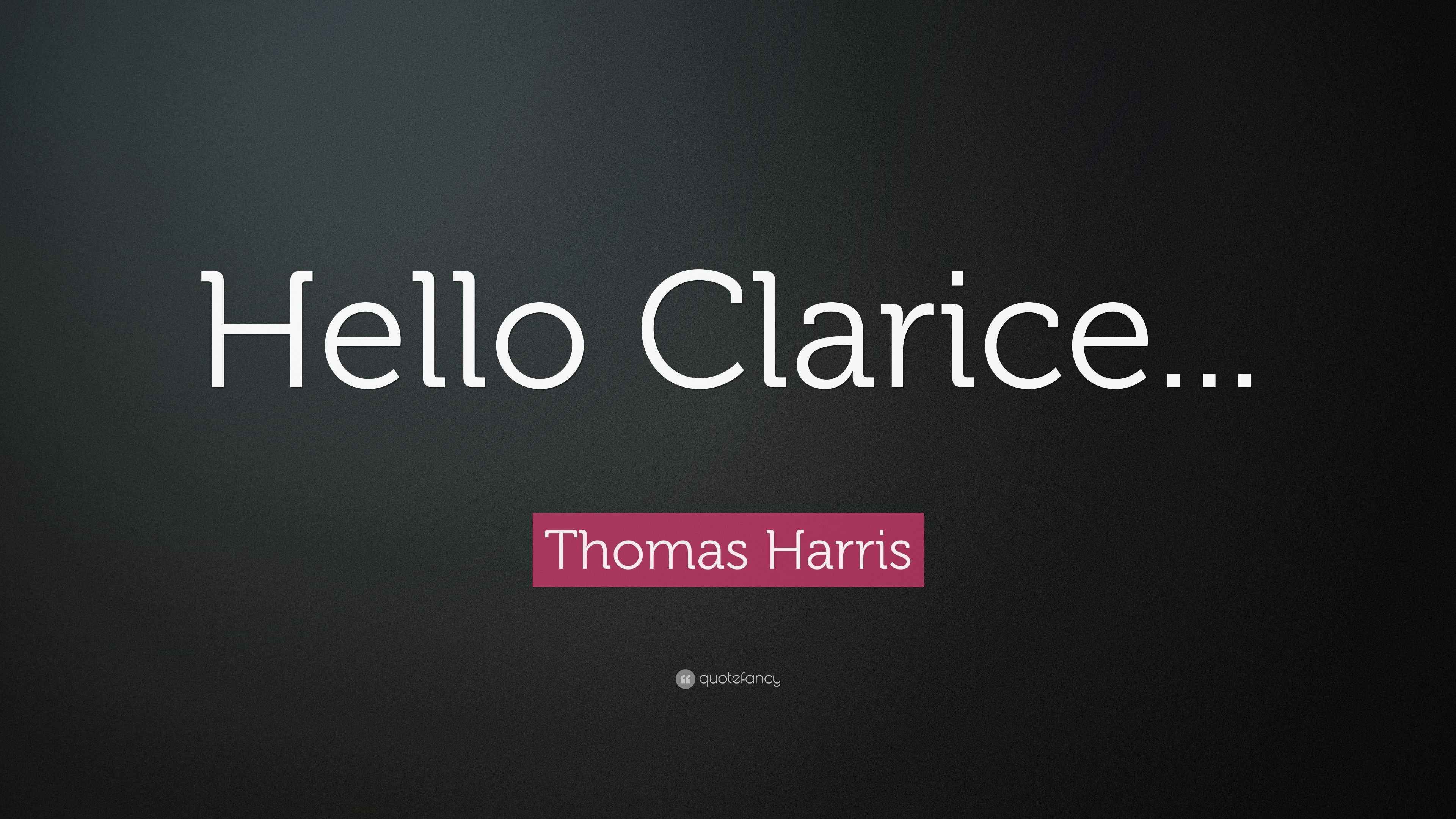 Thomas Harris Quote: “Hello Clarice...”