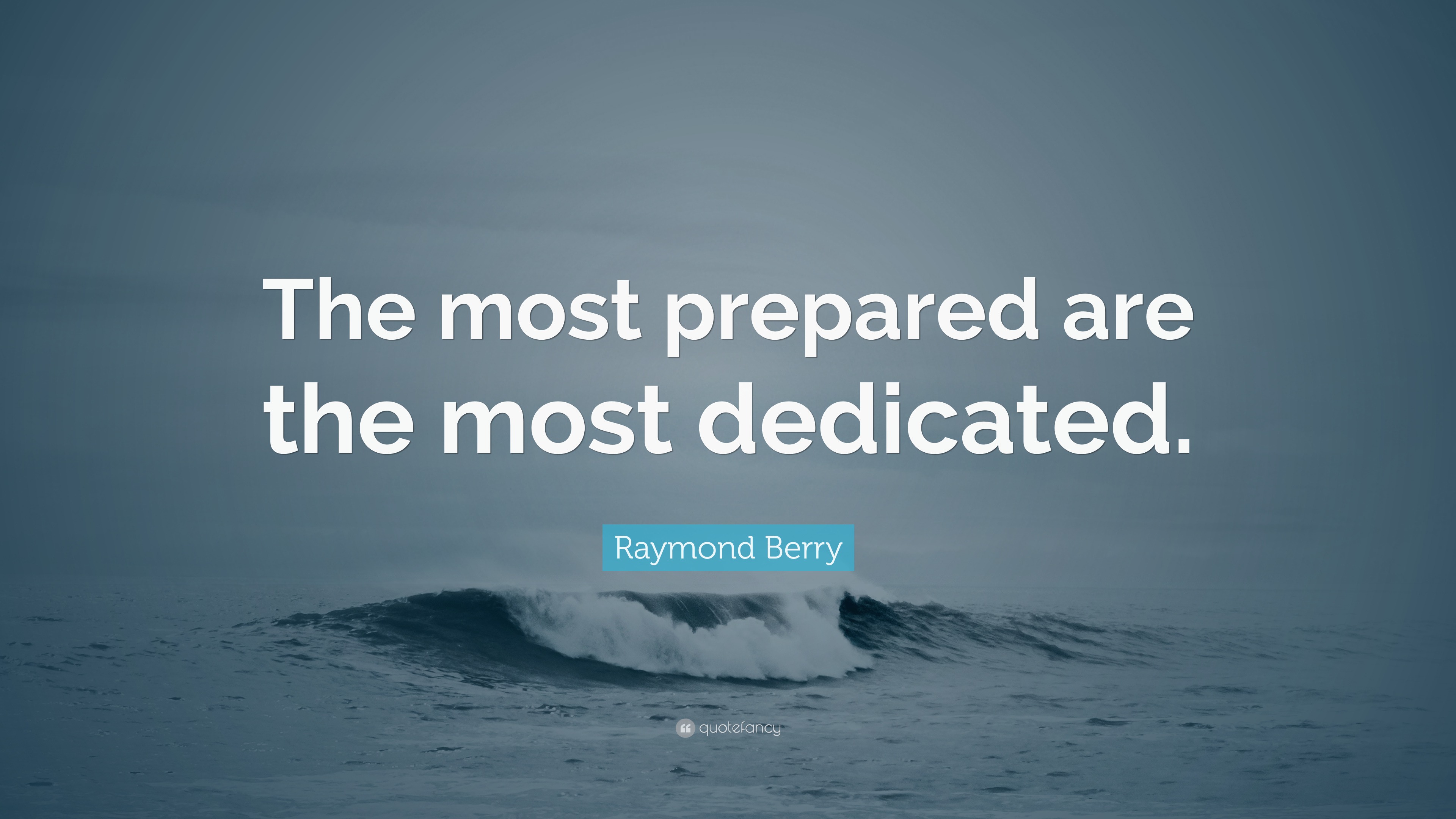 Raymond Berry Quote: “The most prepared are the most dedicated.”
