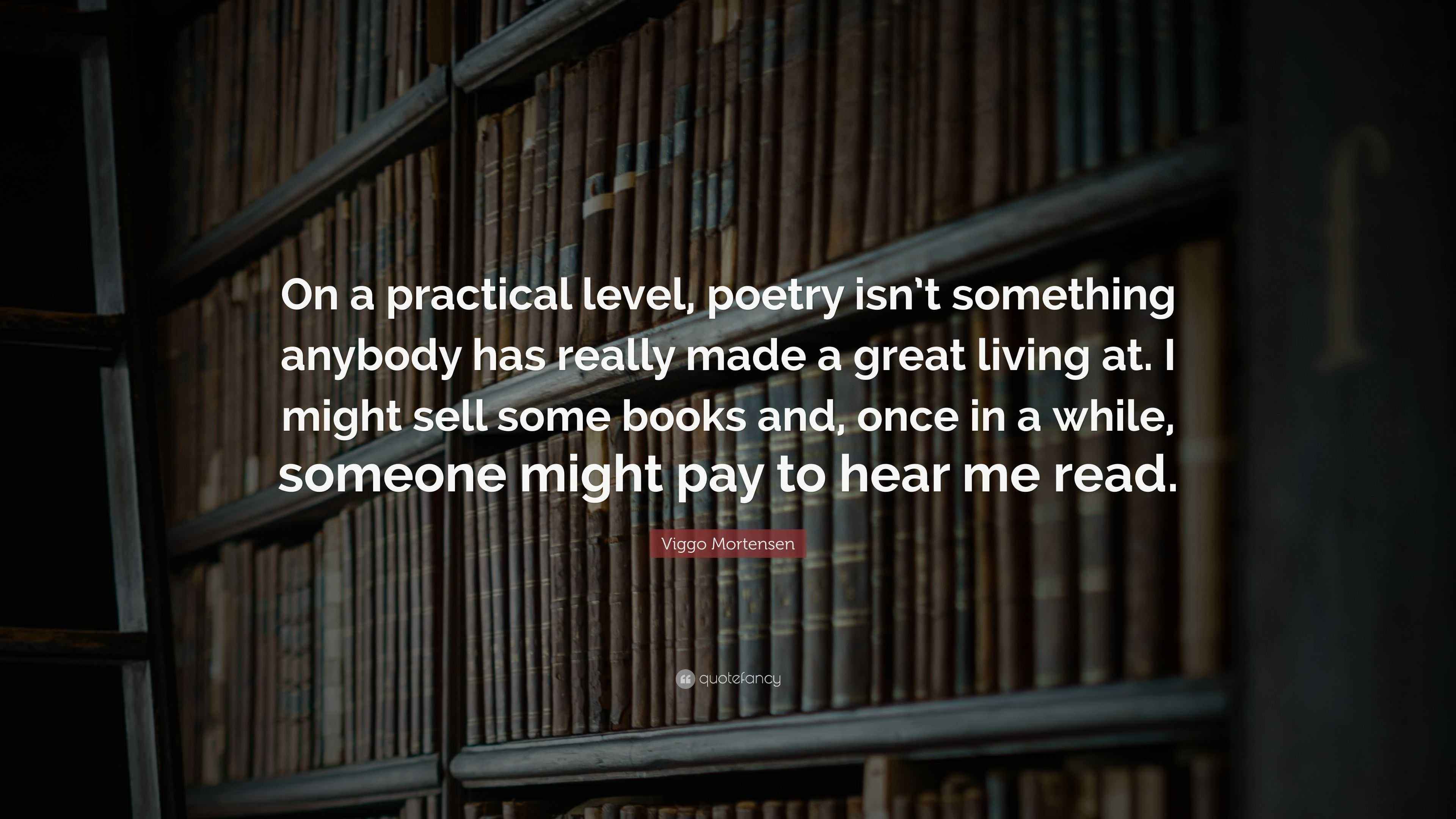 Viggo Mortensen Quote: “On a practical level, poetry isn’t something ...