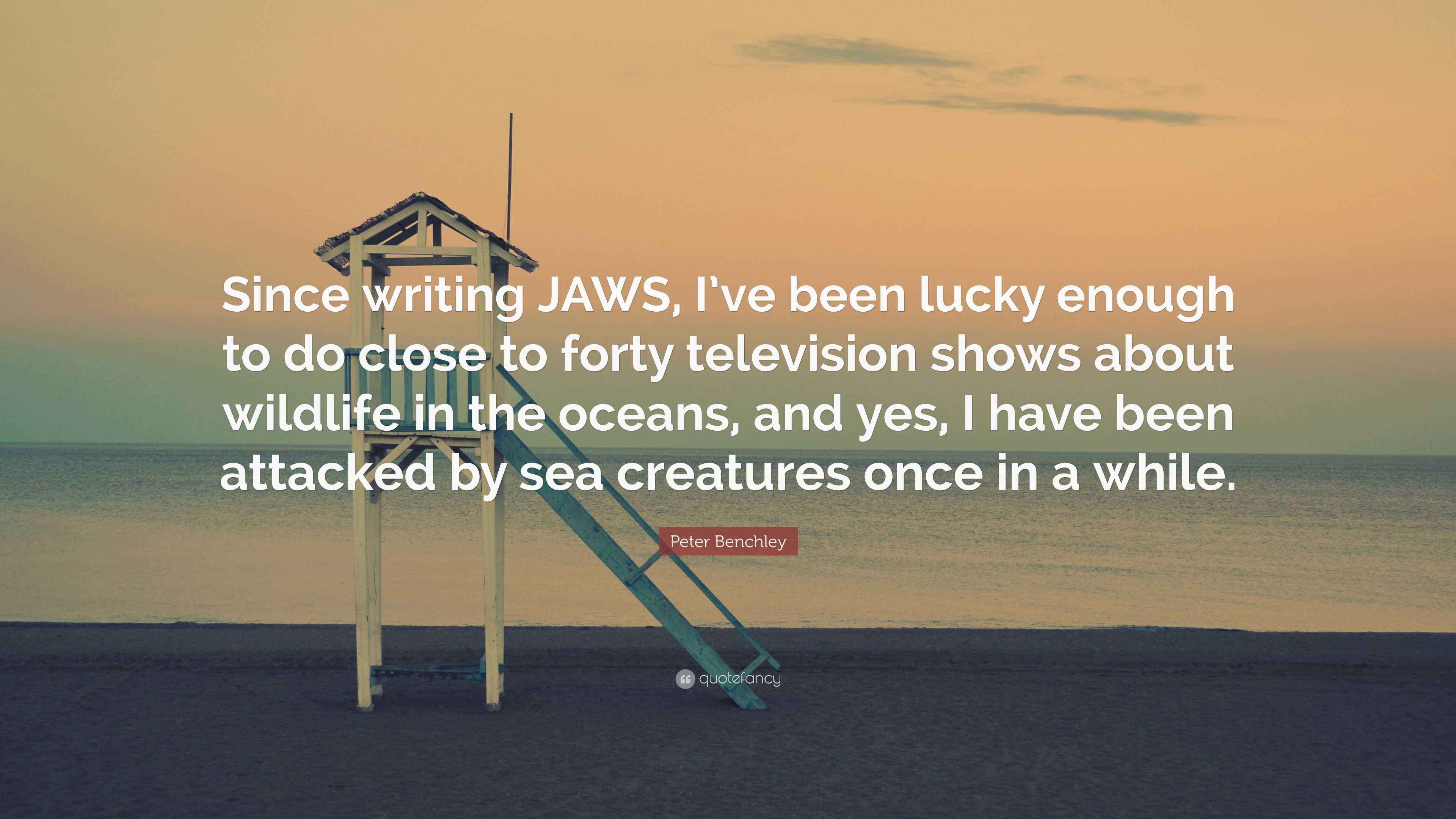 Peter Benchley Quote: “Since writing JAWS, I’ve been lucky enough to do ...