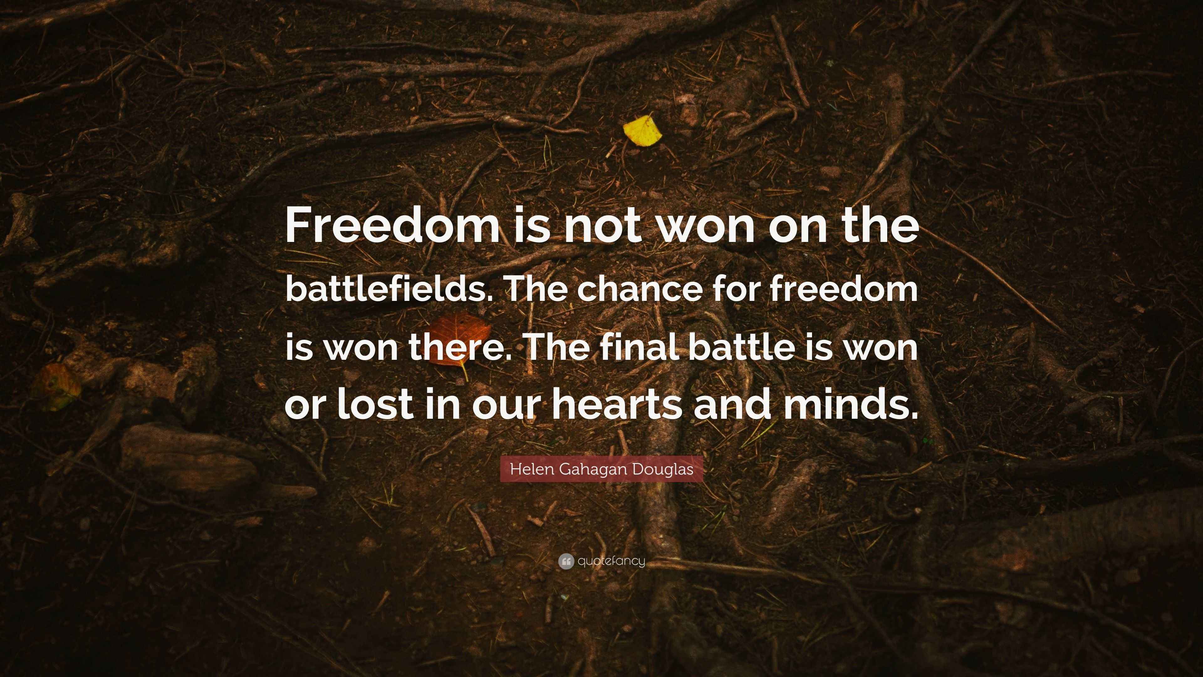 Helen Gahagan Douglas Quote: “Freedom is not won on the battlefields ...
