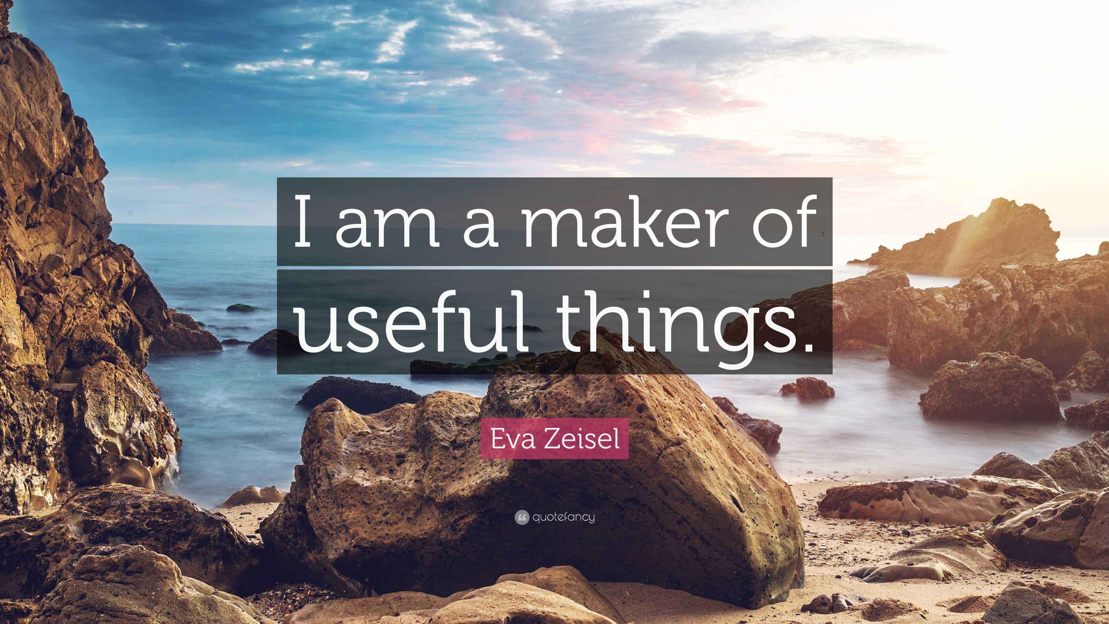 Eva Zeisel Quote: “I am a maker of useful things.”
