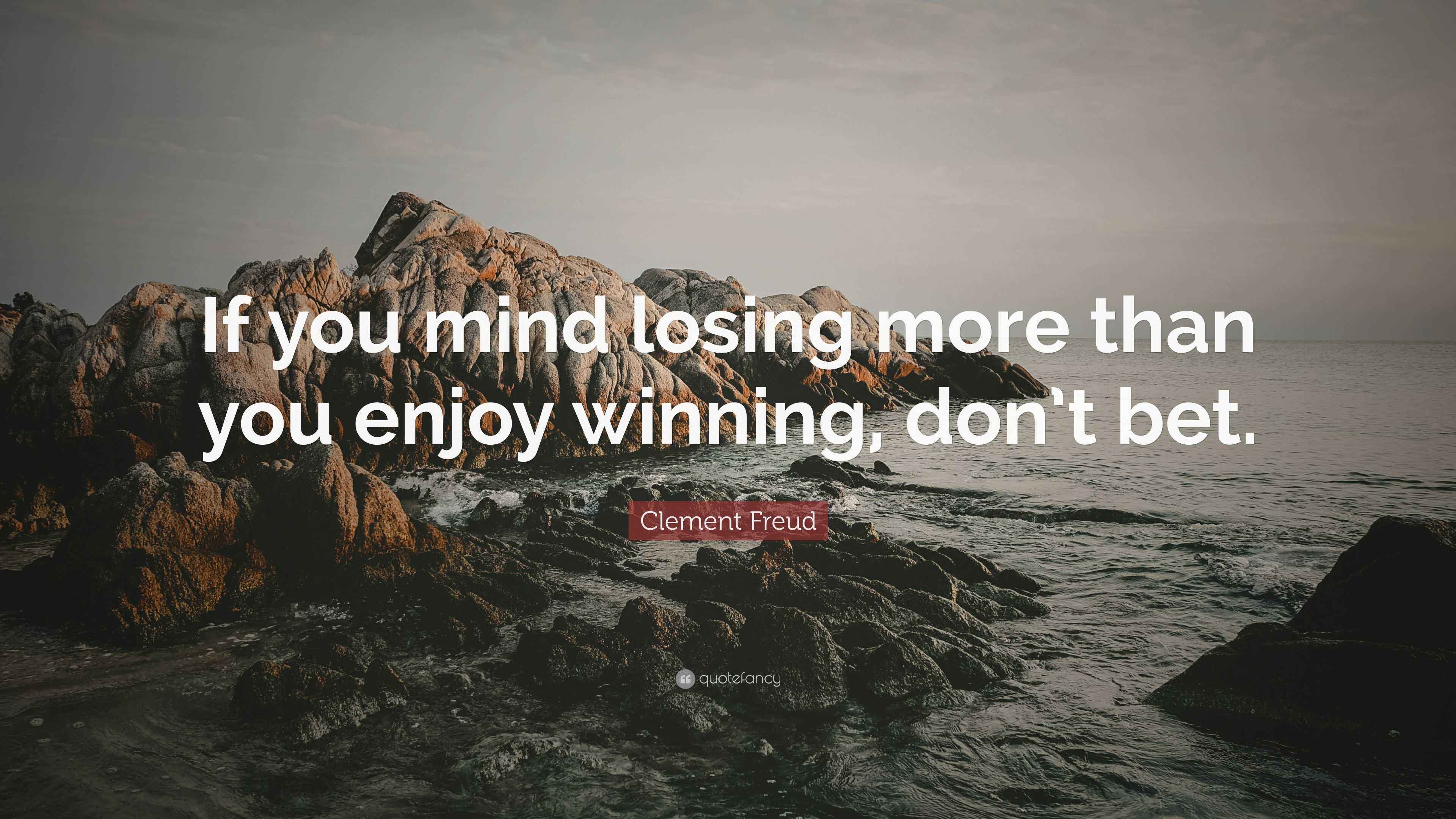 Clement Freud Quote: “If you mind losing more than you enjoy winning ...