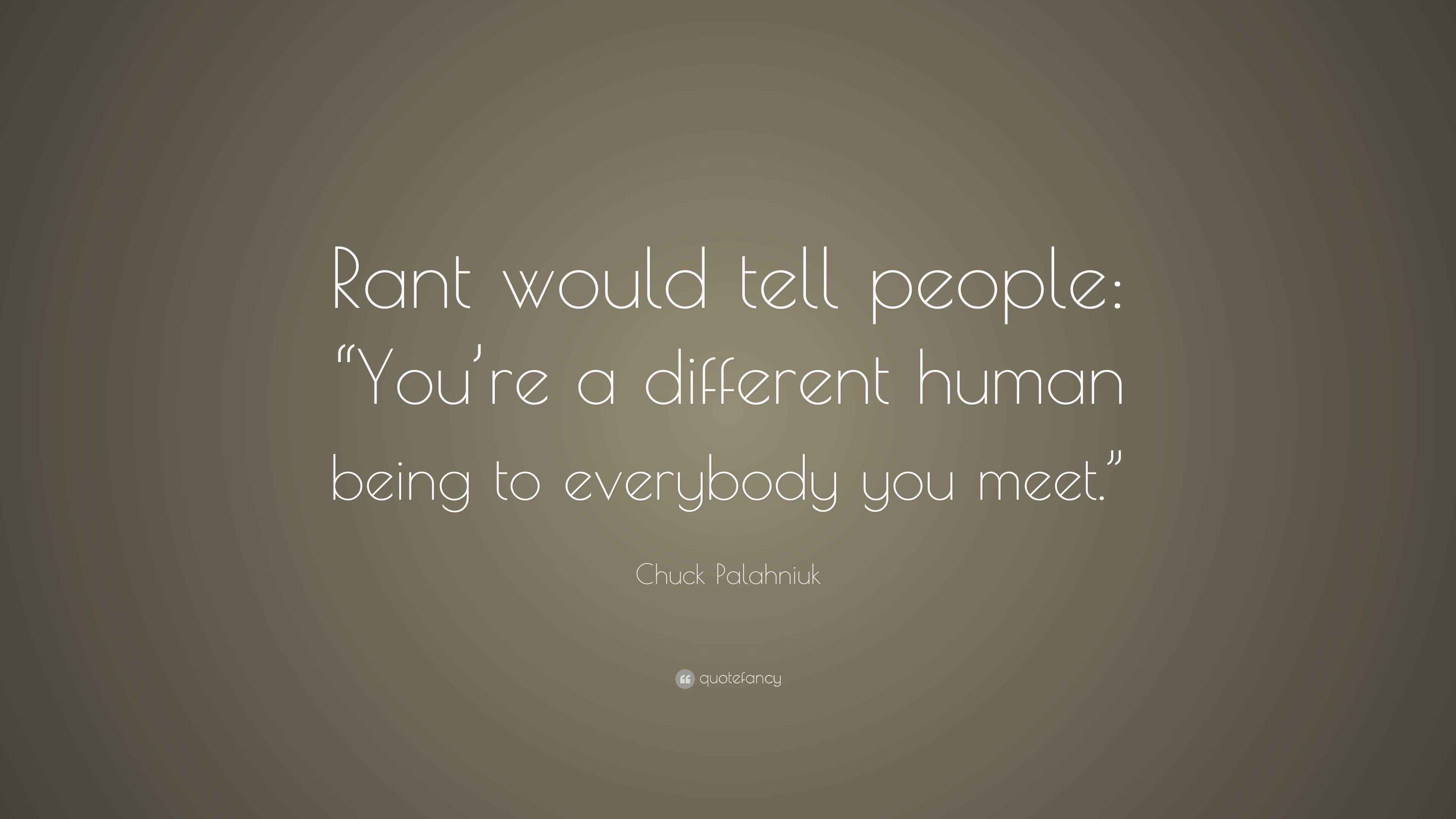 Chuck Palahniuk Quote: “Rant would tell people: “You’re a different ...
