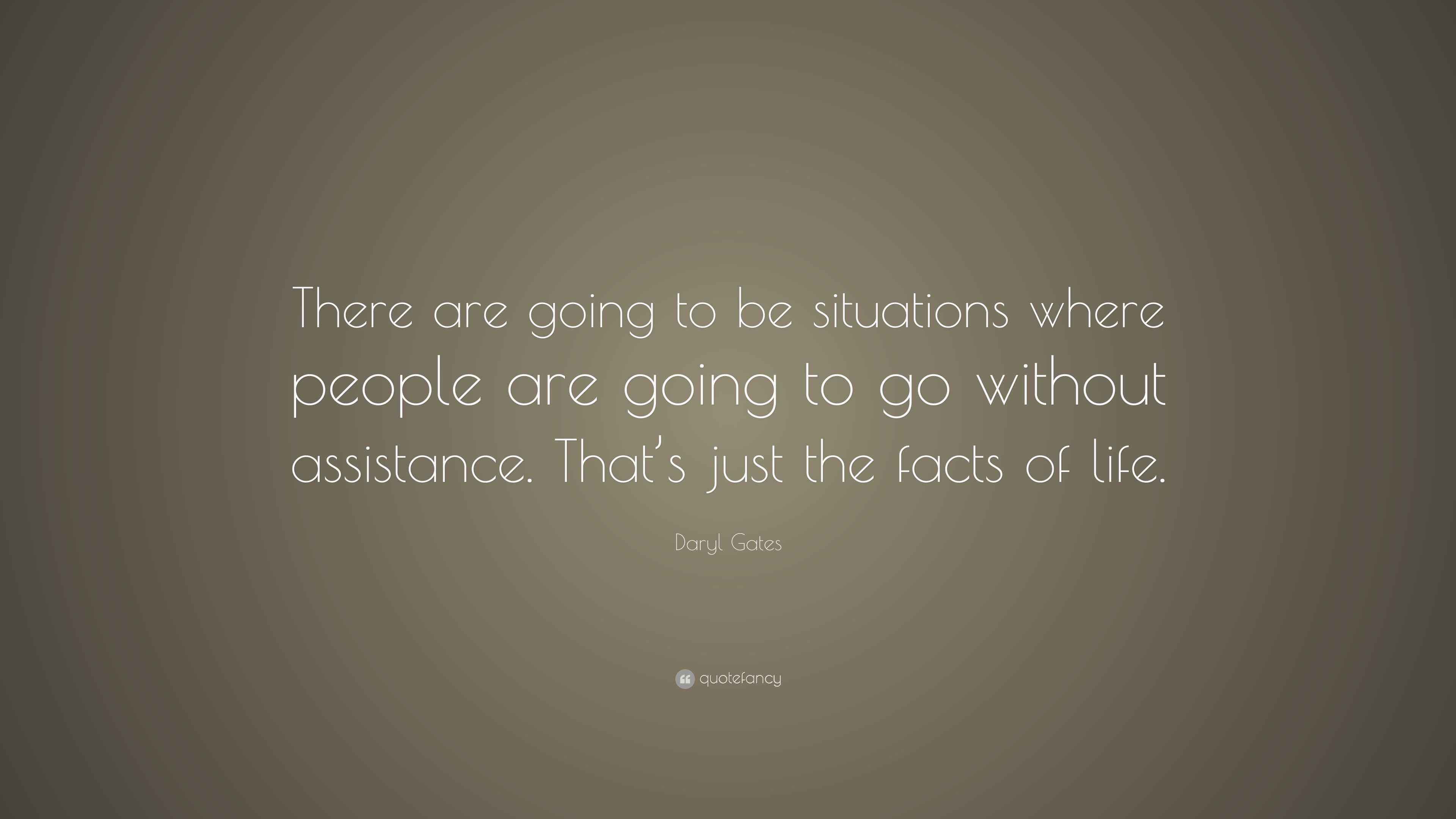 Daryl Gates Quote: “There are going to be situations where people are ...