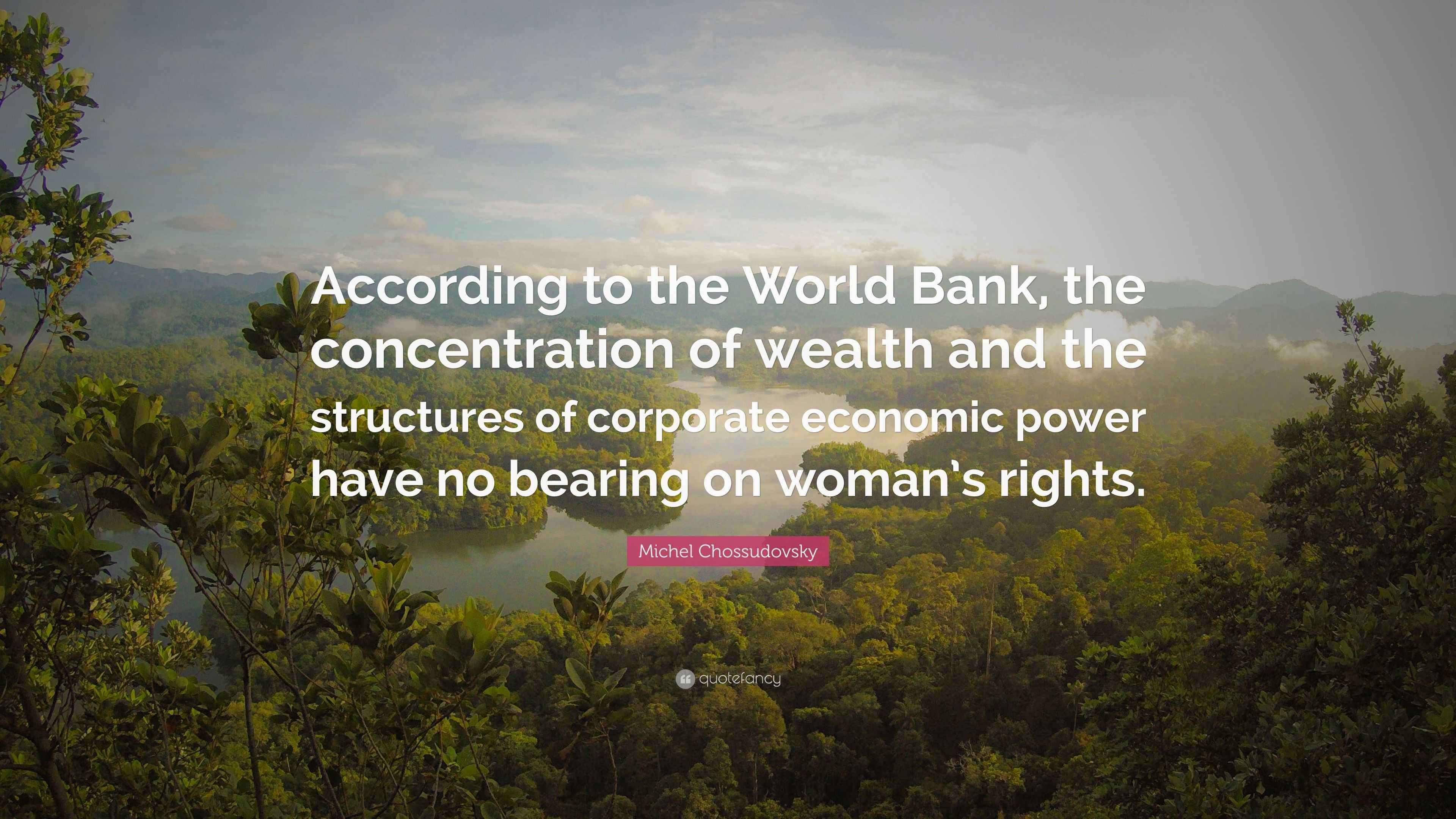 Michel Chossudovsky Quote: “According to the World Bank, the ...