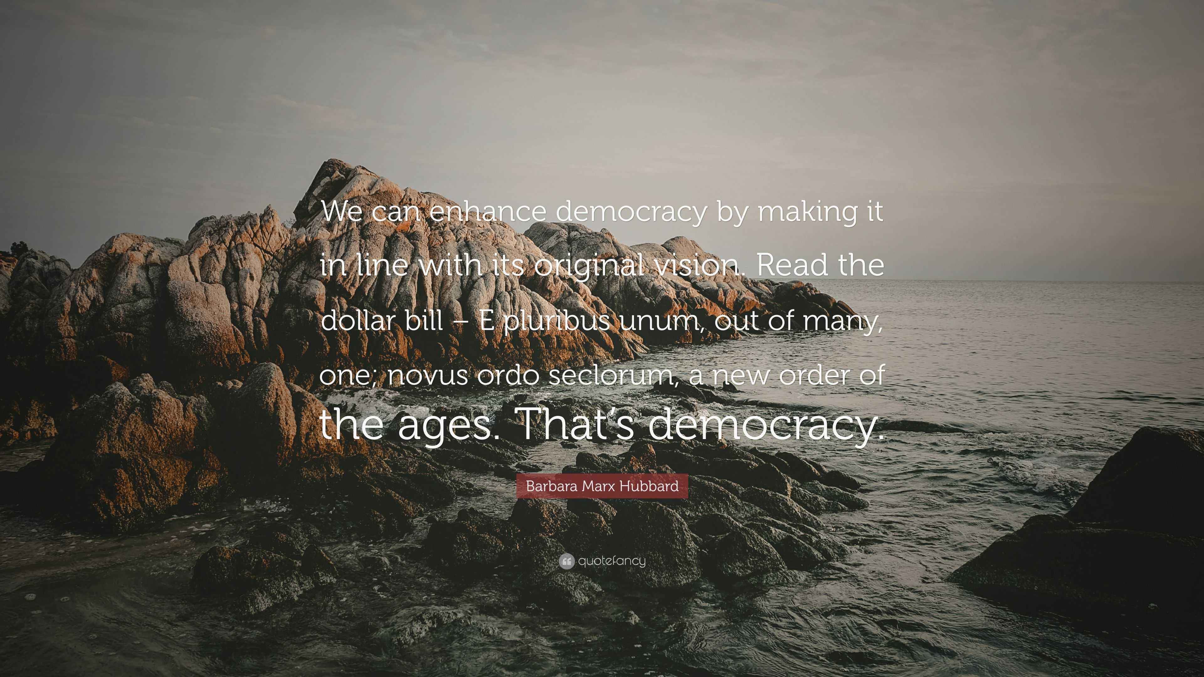 Barbara Marx Hubbard Quote: “We can enhance democracy by making it in ...