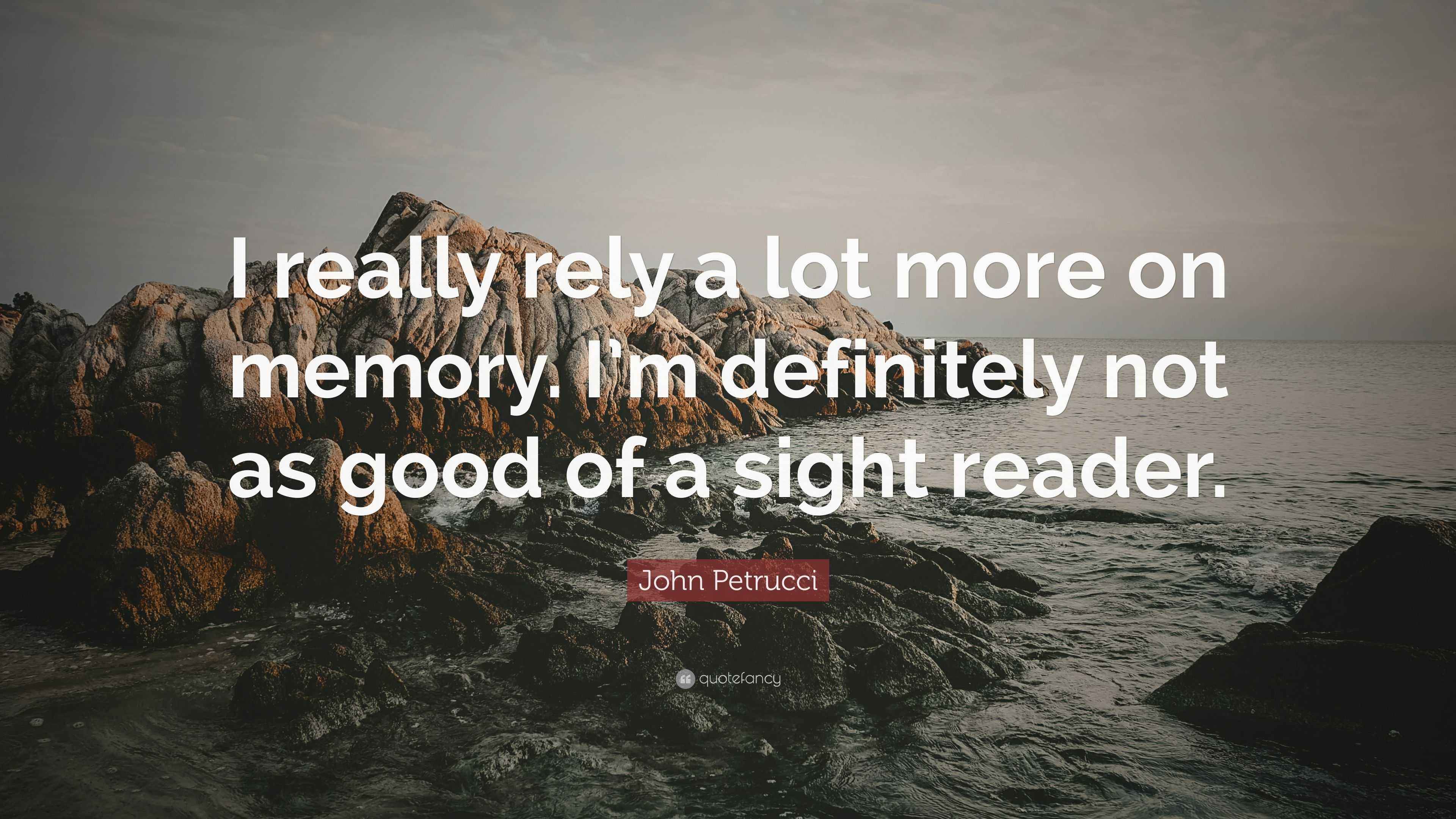 John Petrucci Quote: “I really rely a lot more on memory. I’m ...