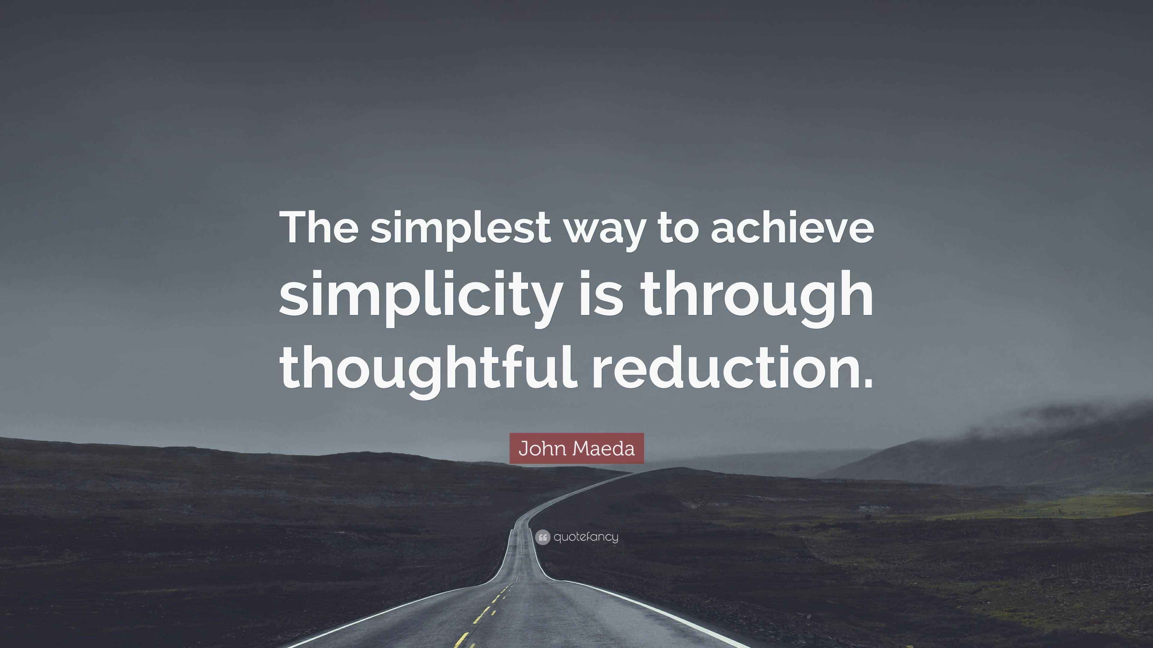 John Maeda Quote: “The simplest way to achieve simplicity is through ...