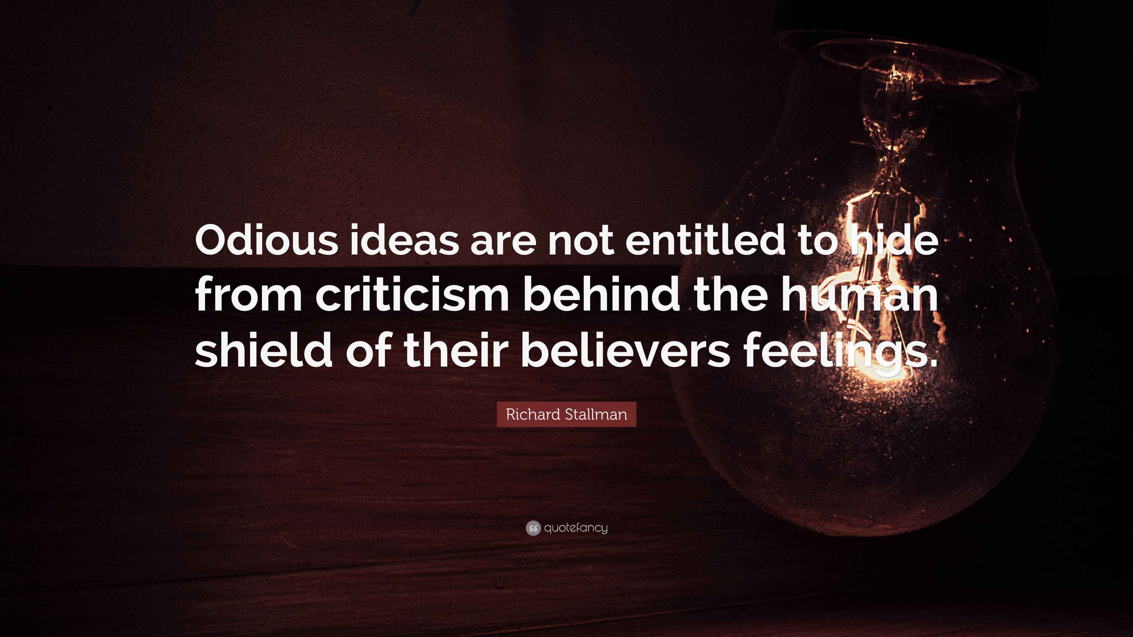 Richard Stallman Quote: “Odious ideas are not entitled to hide from ...