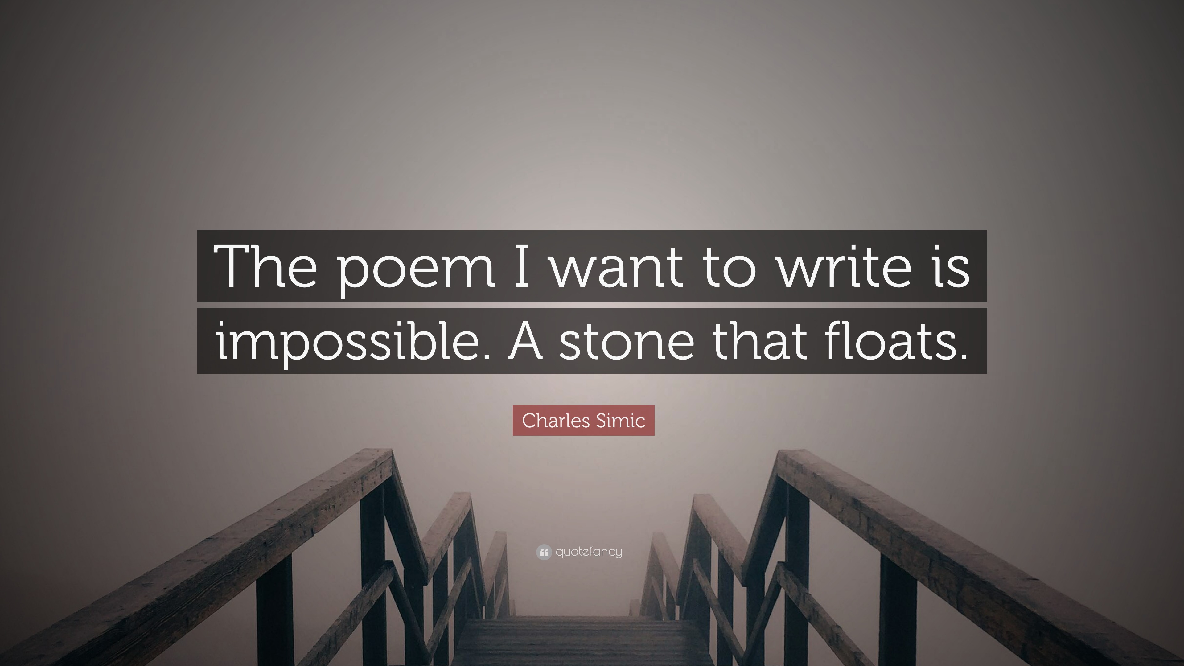 Charles Simic Quote: “The poem I want to write is impossible. A stone ...
