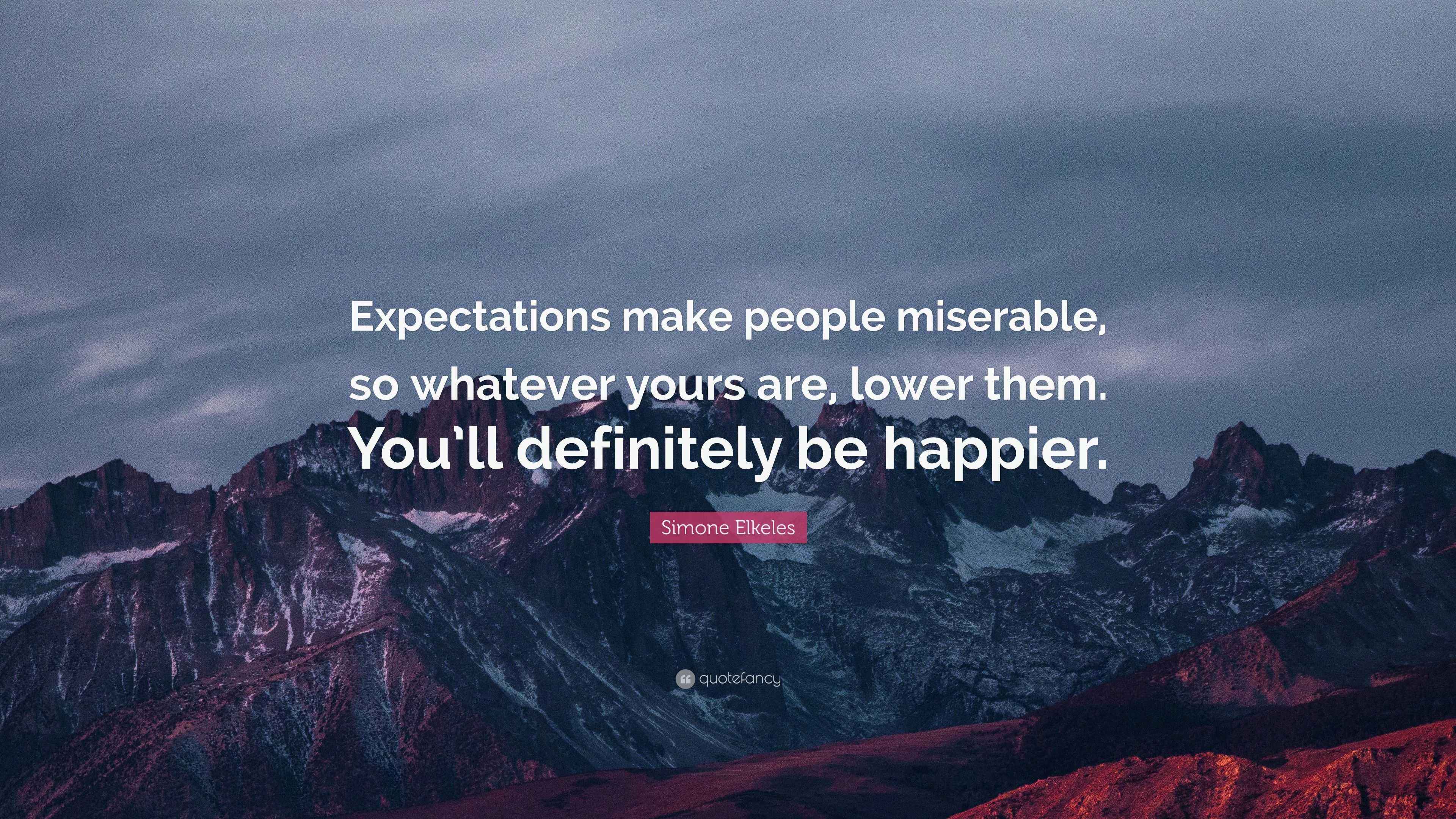 Simone Elkeles Quote: “Expectations make people miserable, so whatever ...