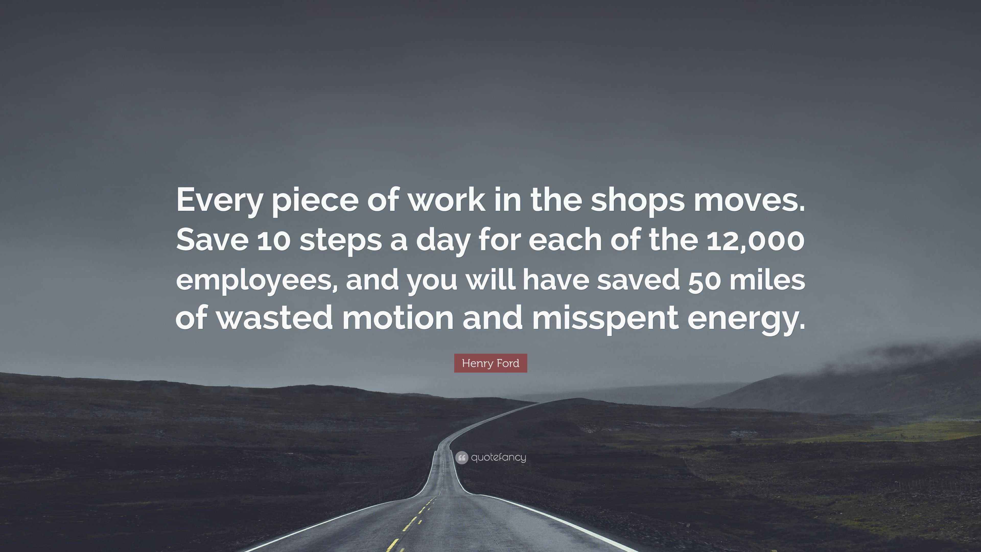 Henry Ford Quote: “Every piece of work in the shops moves. Save 10 ...