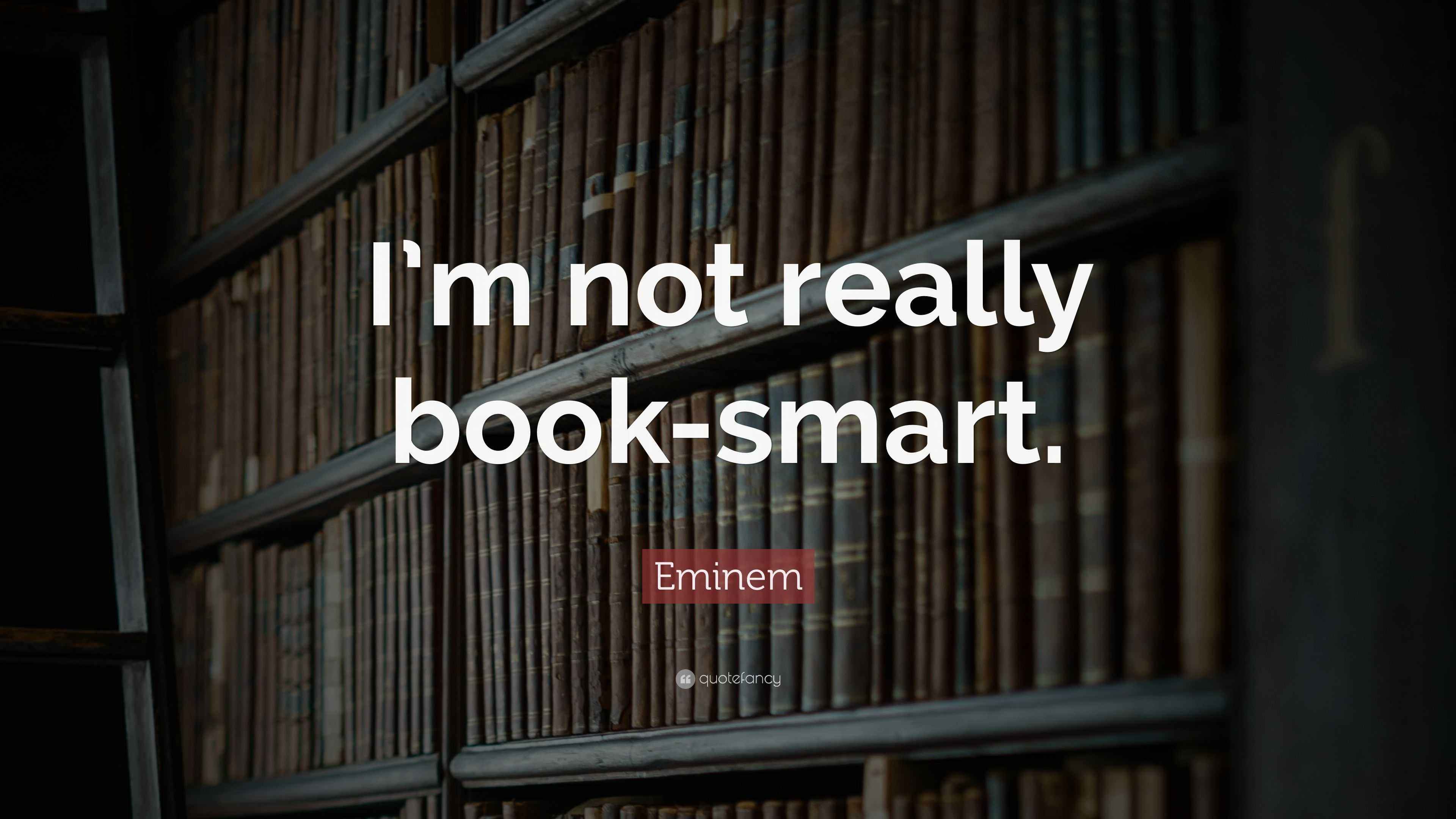 Eminem Quote: “I’m not really book-smart.”