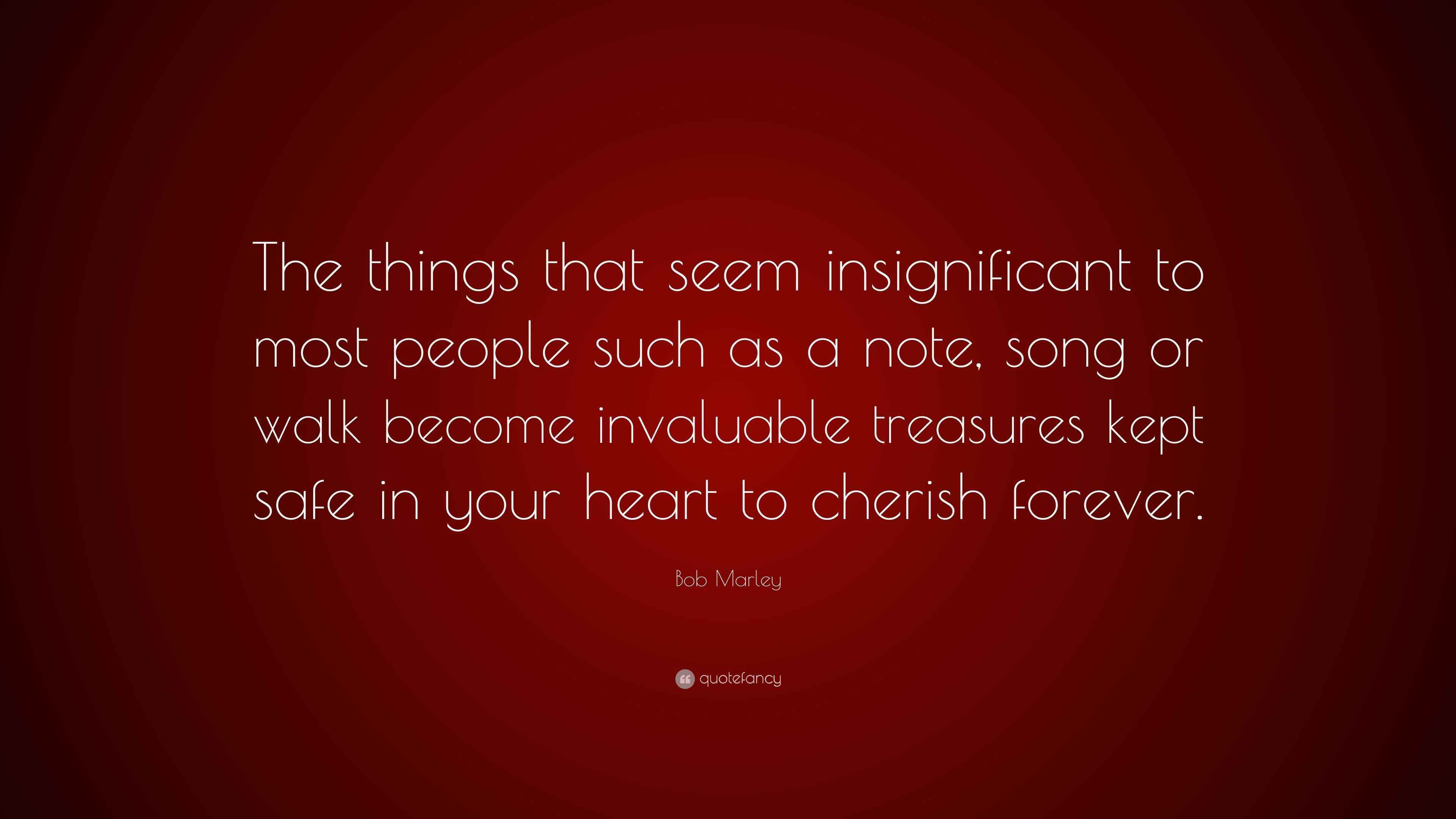 Bob Marley Quote: “The things that seem insignificant to most people ...