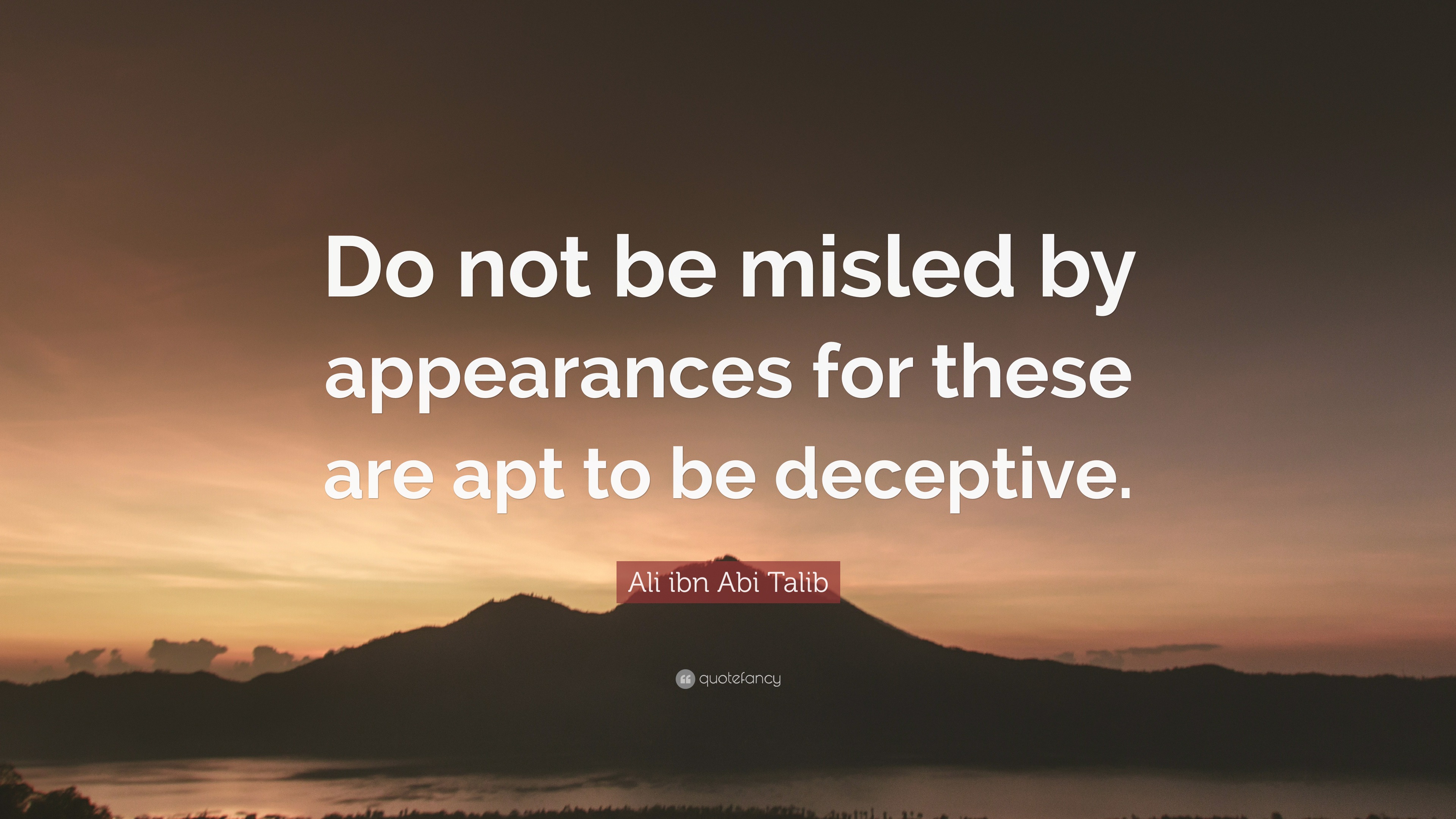 Ali ibn Abi Talib Quote: “Do not be misled by appearances for these are ...