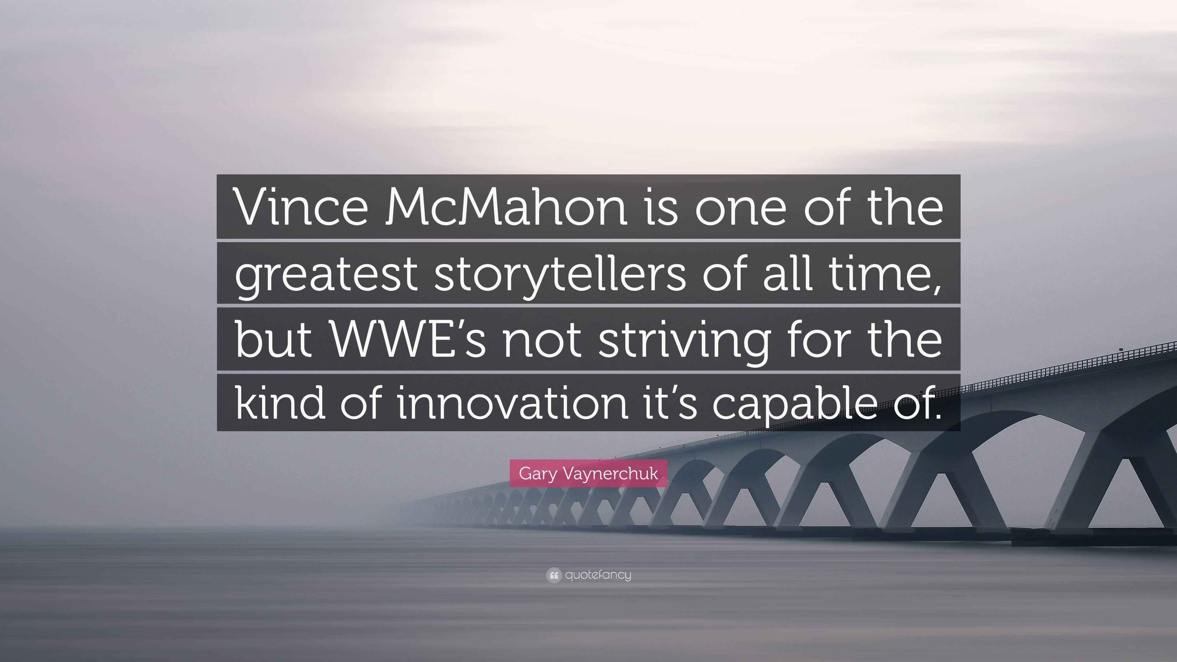 Gary Vaynerchuk Quote: “Vince McMahon is one of the greatest ...