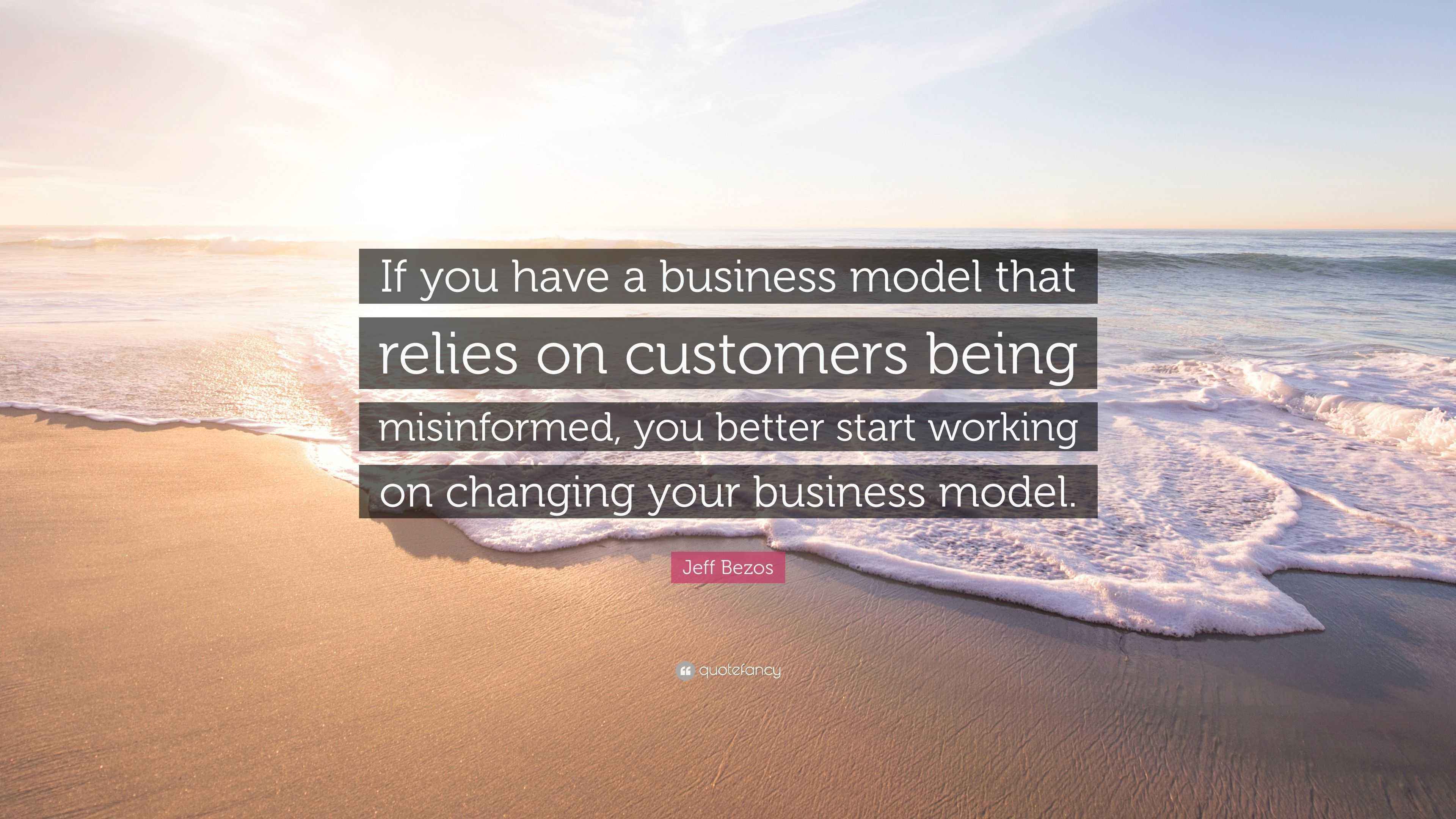 Jeff Bezos Quote: “If you have a business model that relies on ...